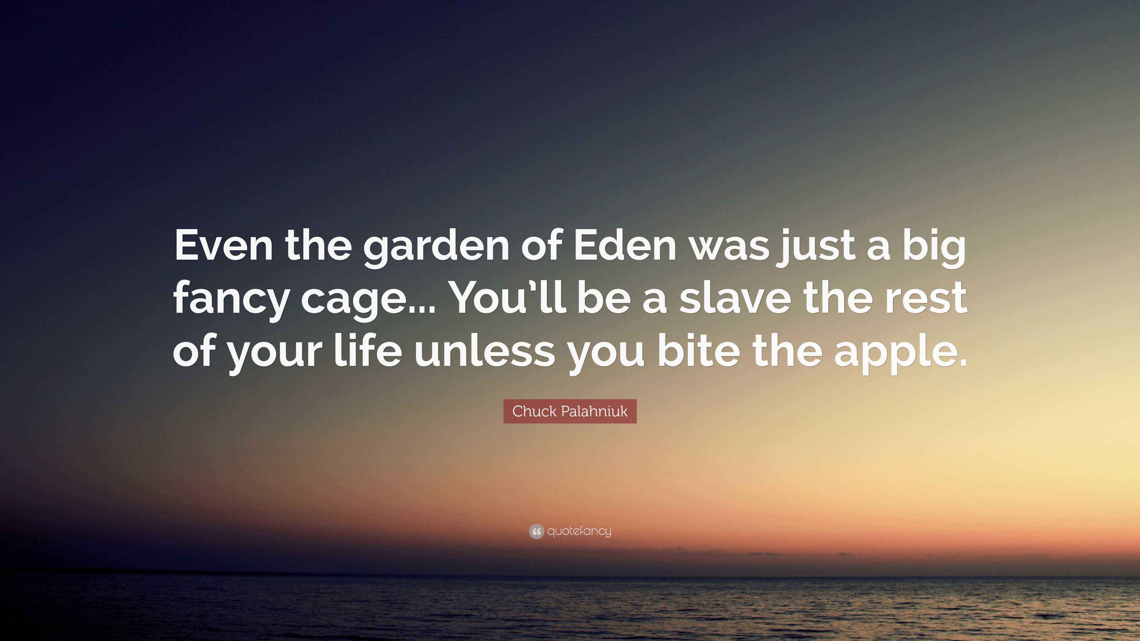Chuck Palahniuk Quote: “Even the garden of Eden was just a big fancy ...