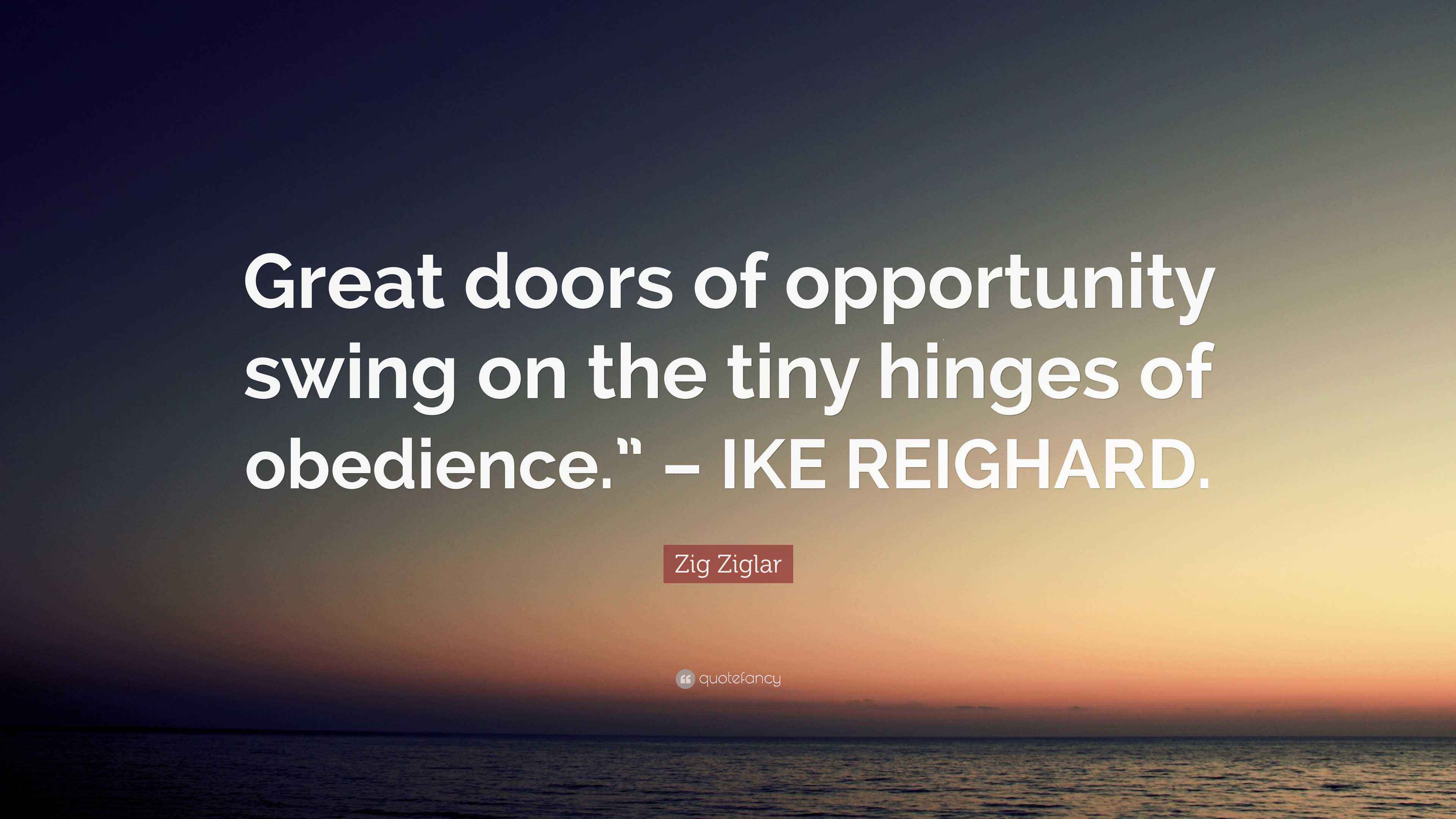 Zig Ziglar Quote: “Great doors of opportunity swing on the tiny hinges ...