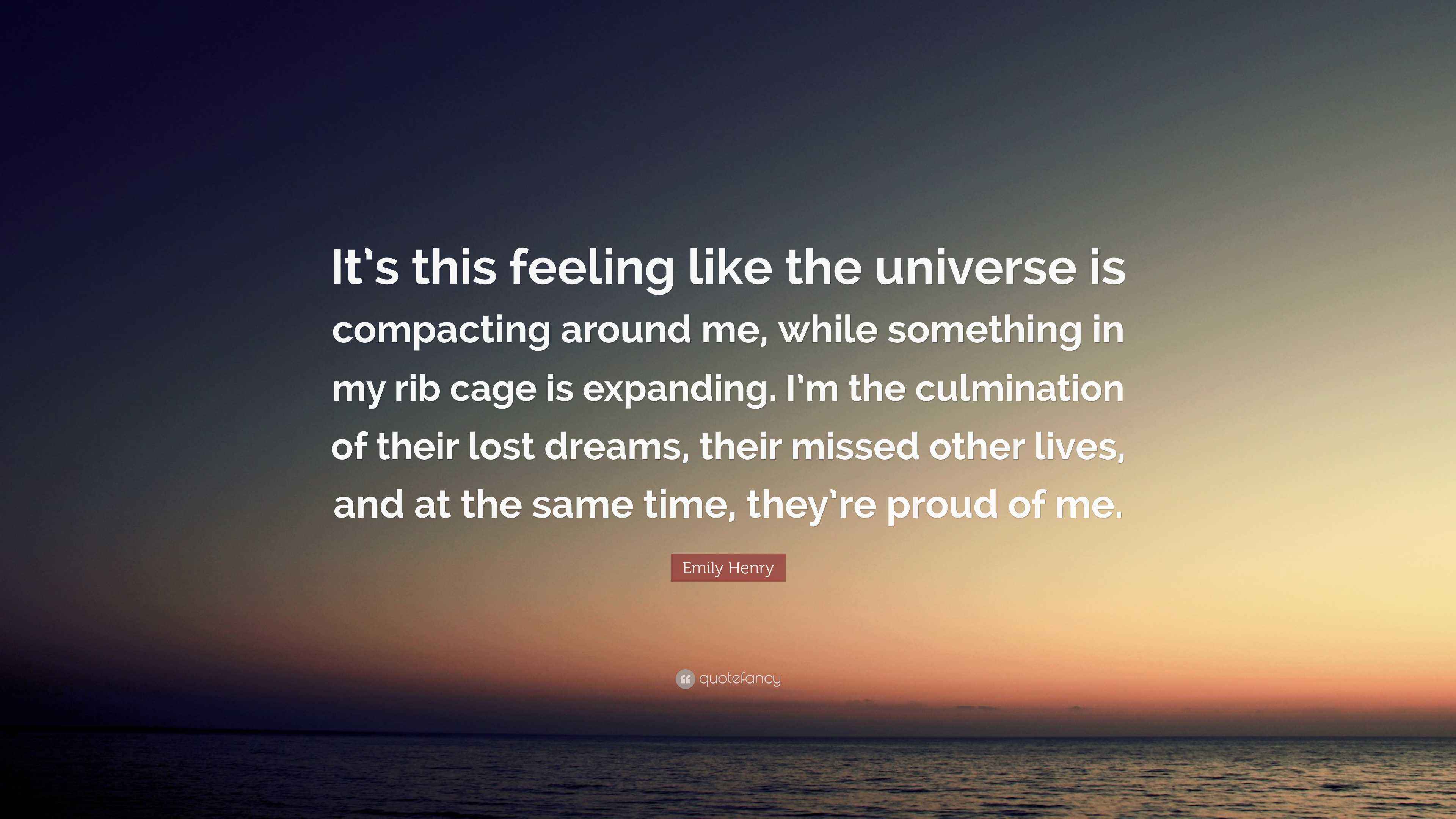 Emily Henry Quote: “It’s this feeling like the universe is compacting ...