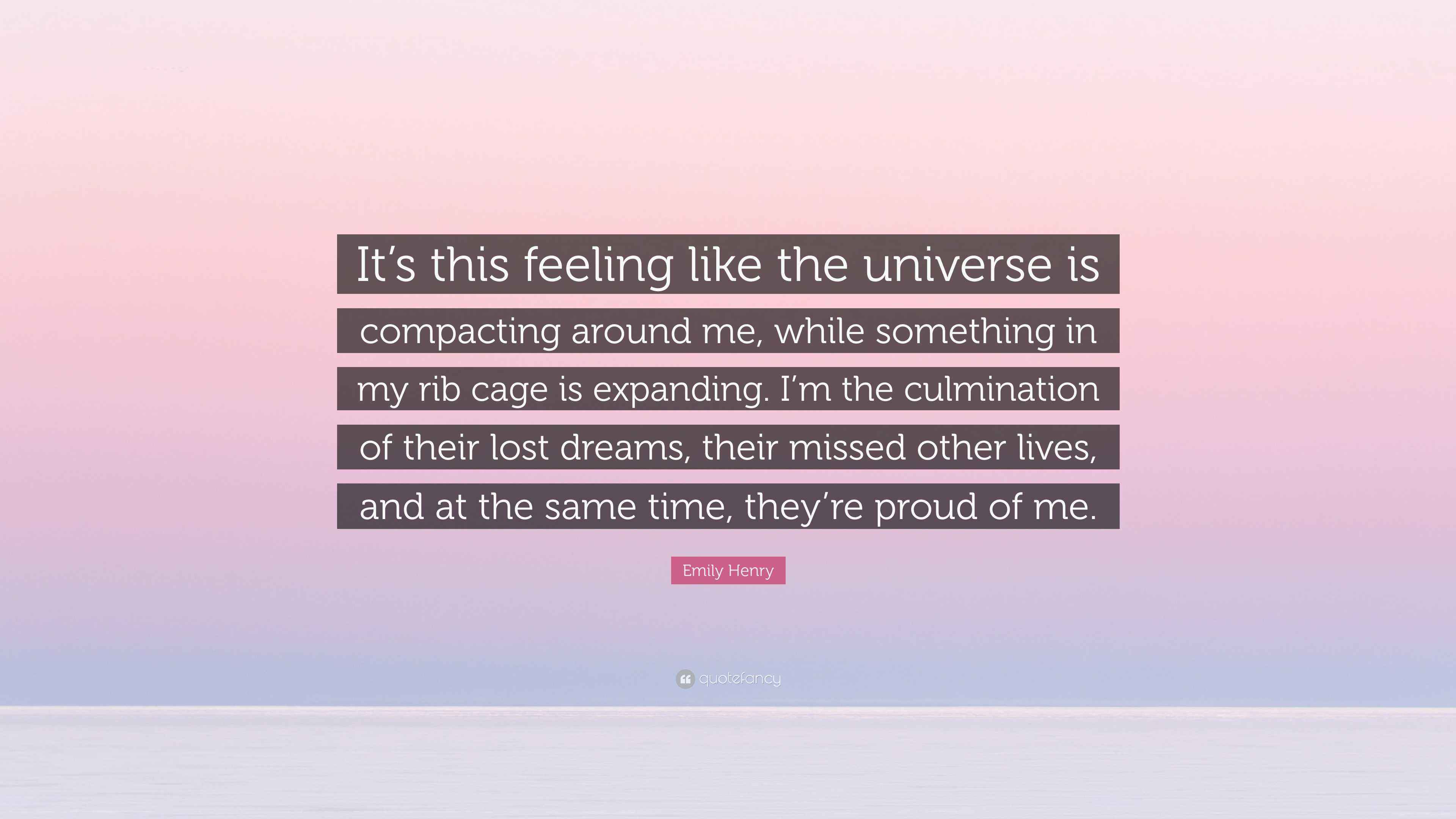 Emily Henry Quote: “It’s this feeling like the universe is compacting ...
