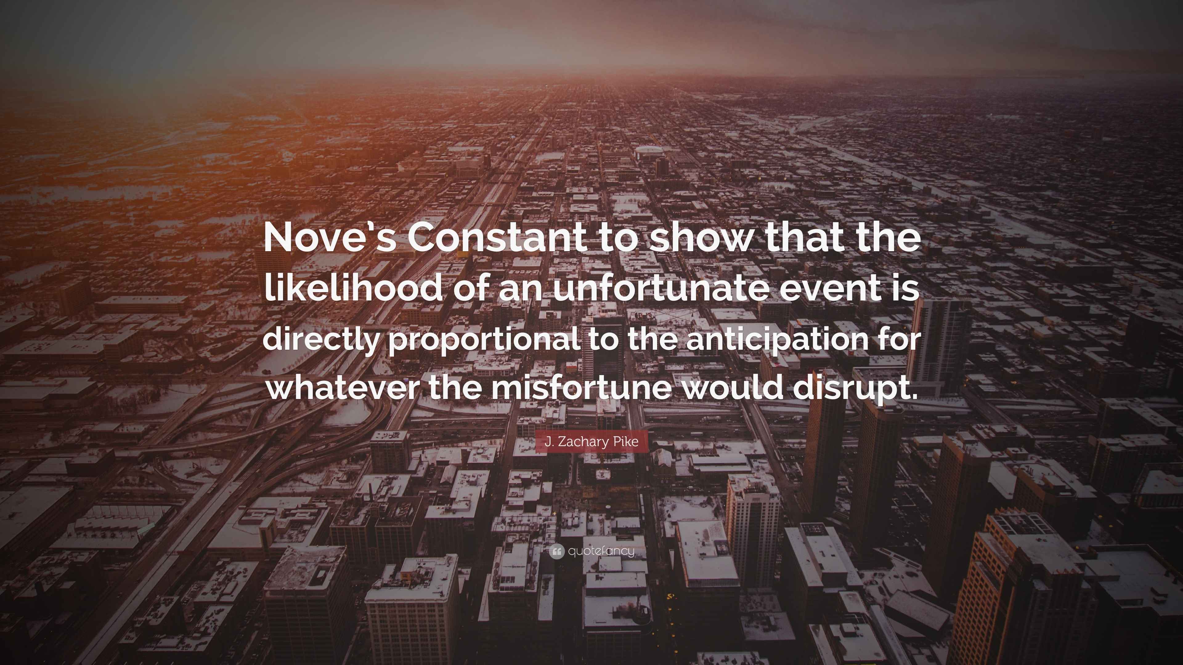 J. Zachary Pike Quote: “Nove’s Constant to show that the likelihood of ...