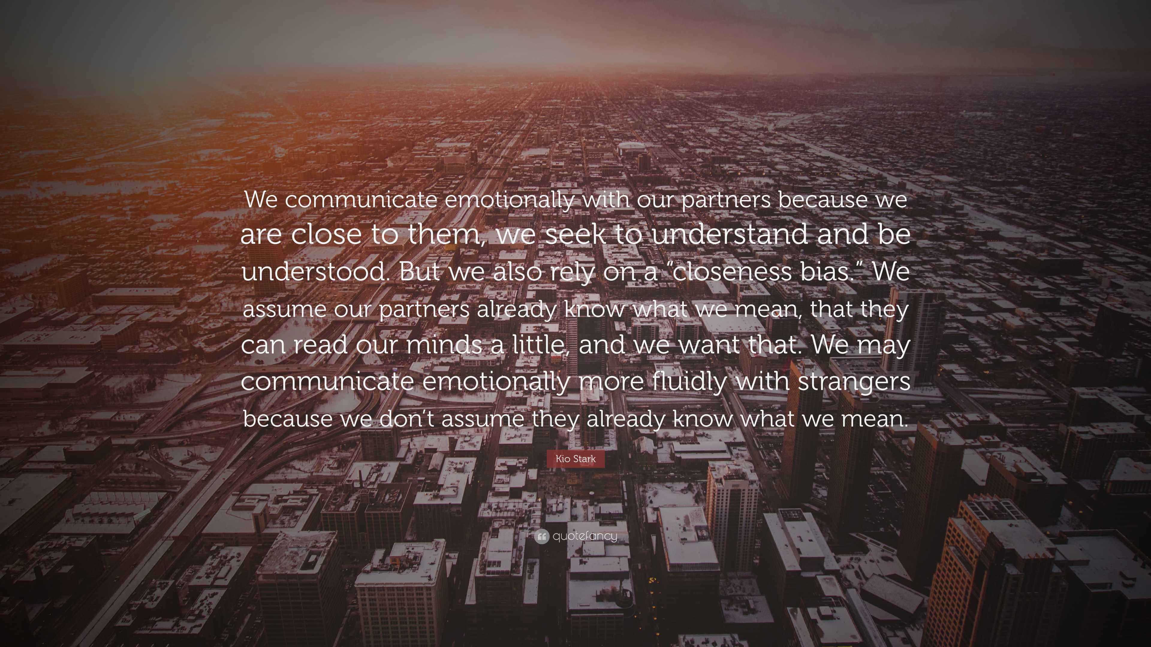 Kio Stark Quote: “We communicate emotionally with our partners because ...