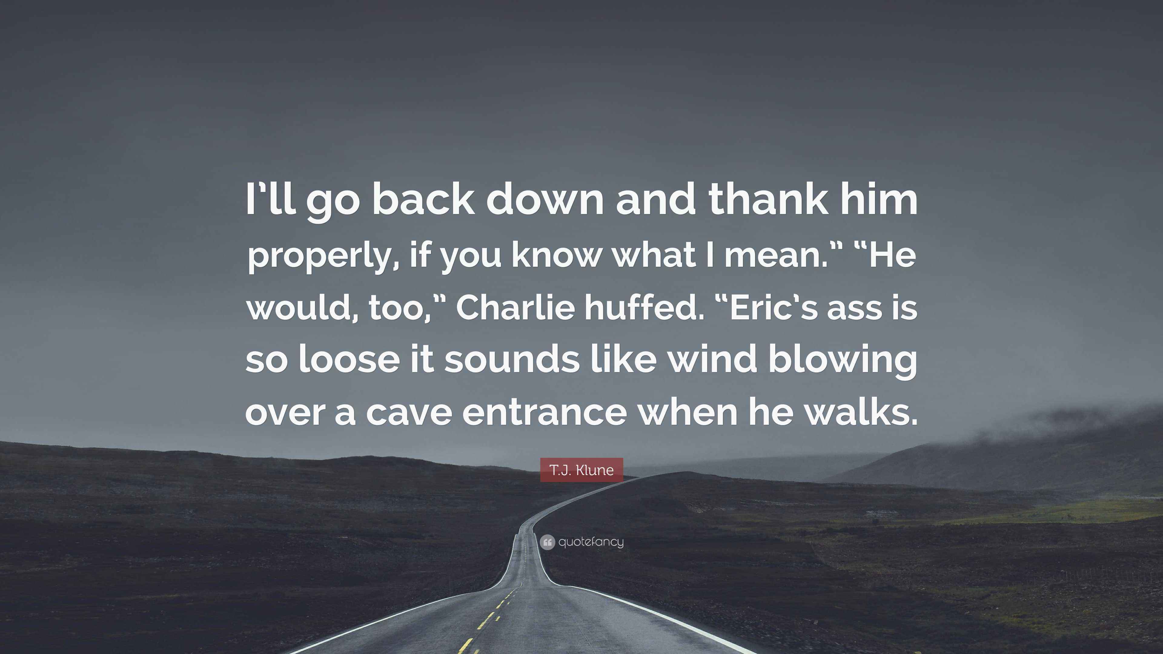 T.J. Klune Quote: “I’ll go back down and thank him properly, if you ...