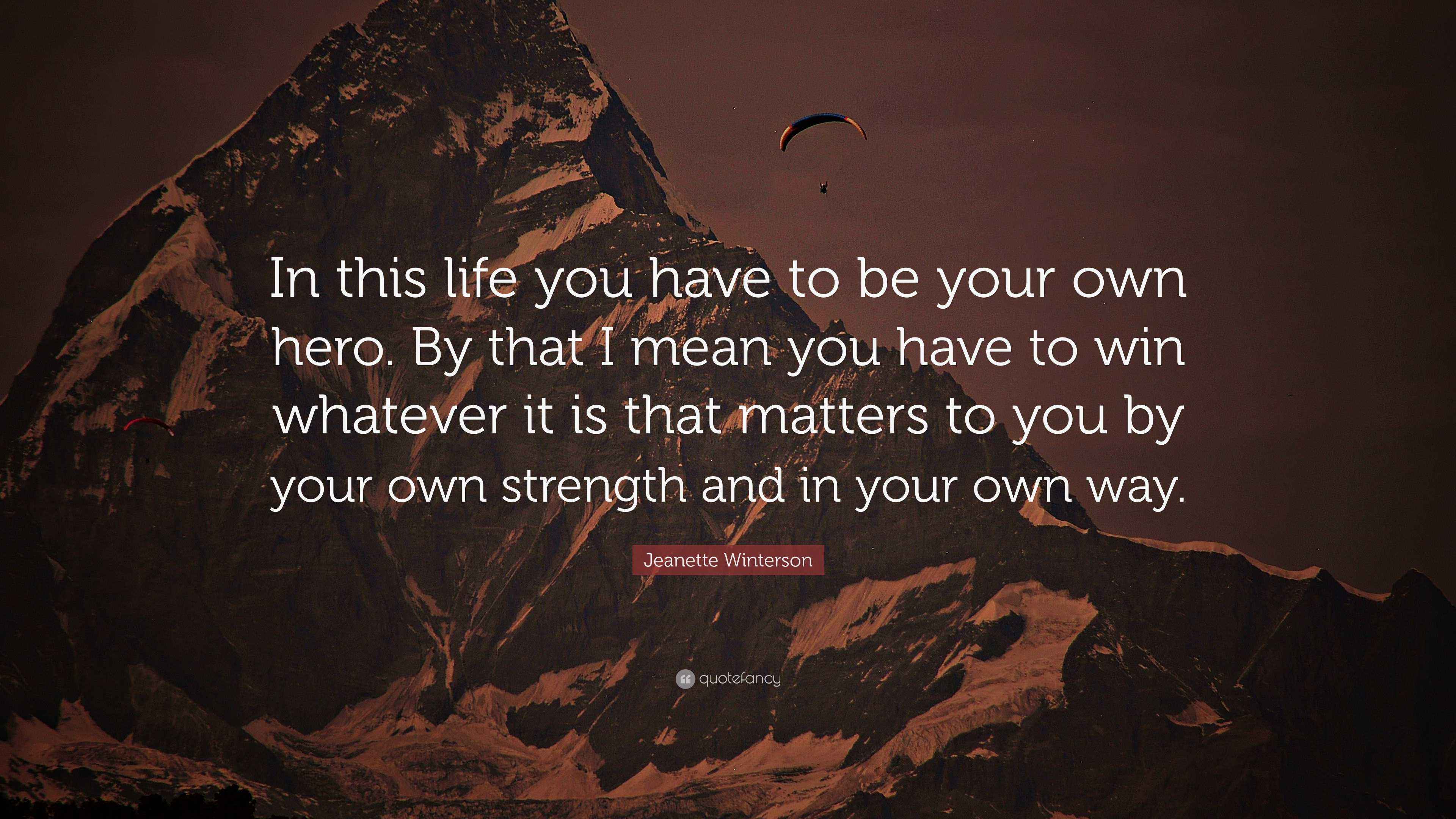 Jeanette Winterson Quote: “In this life you have to be your own hero ...