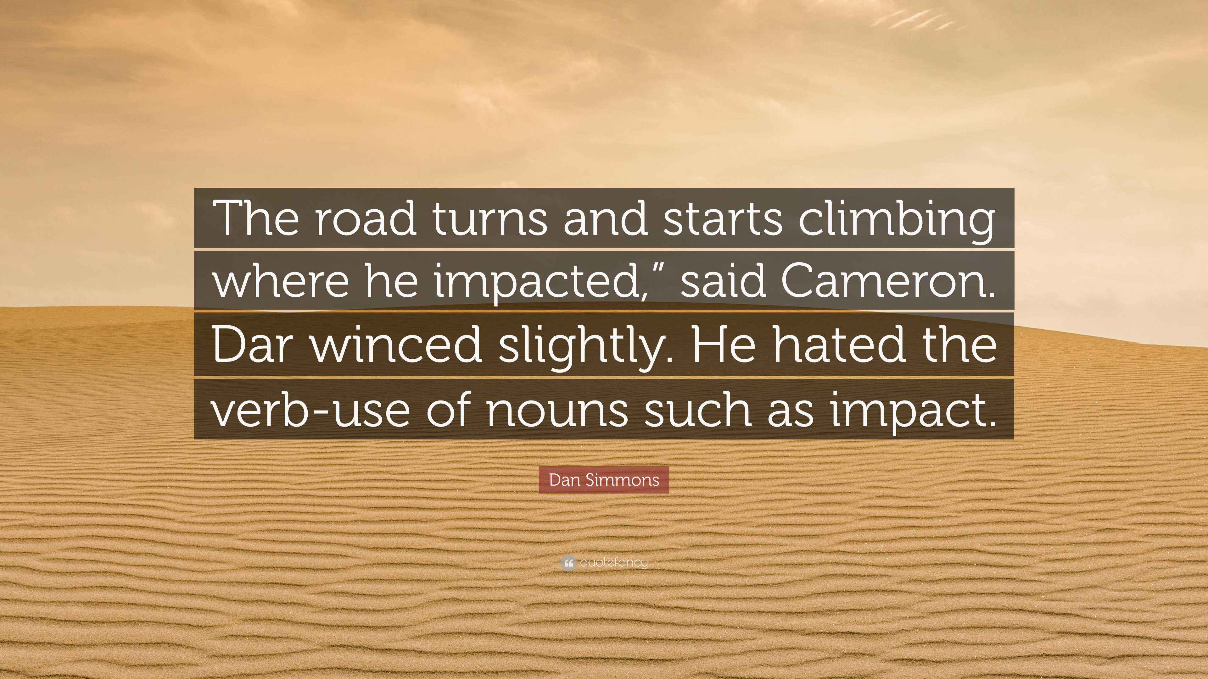 Dan Simmons Quote: “The road turns and starts climbing where he ...