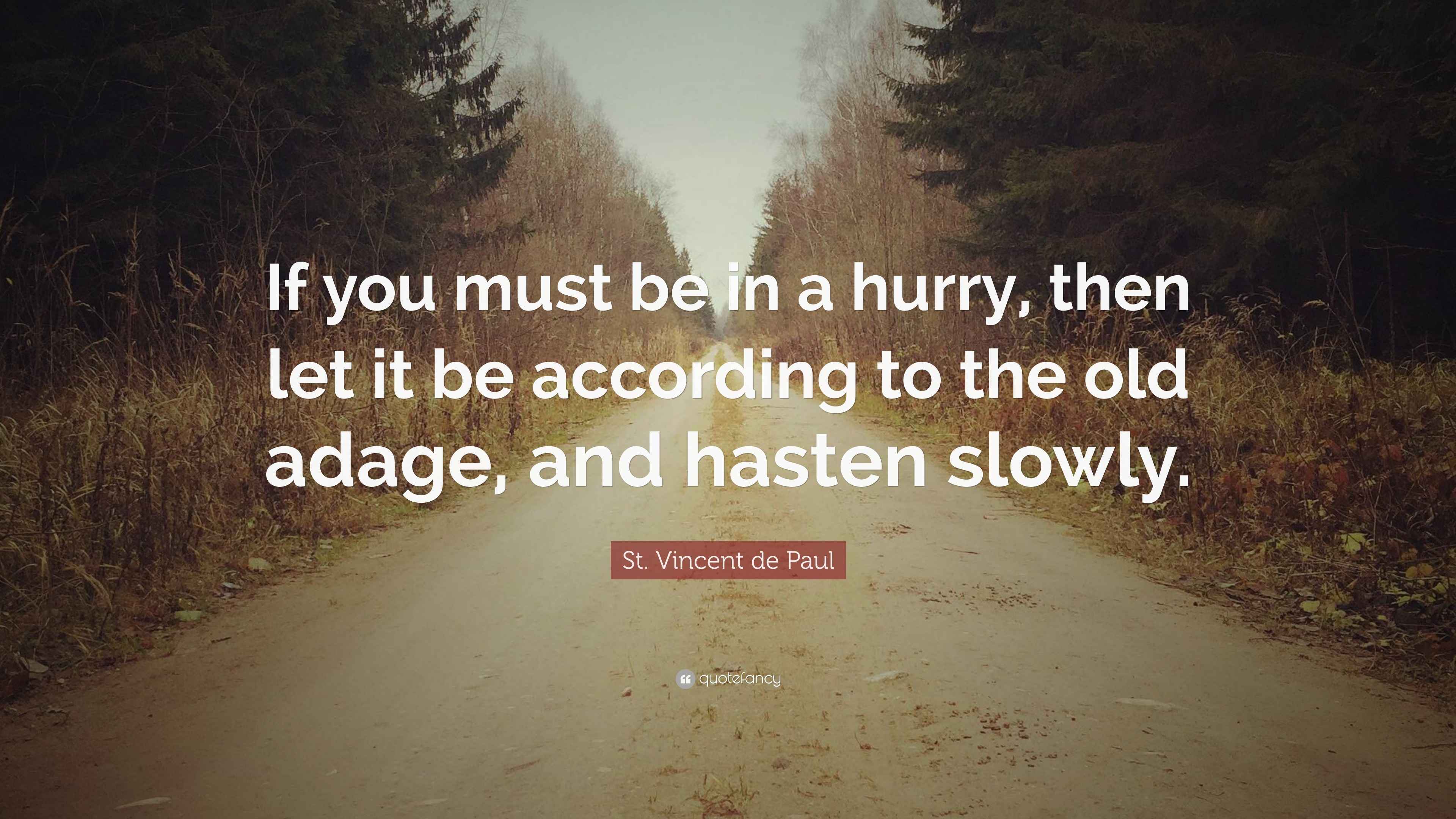 St. Vincent de Paul Quote: “If you must be in a hurry, then let it be ...