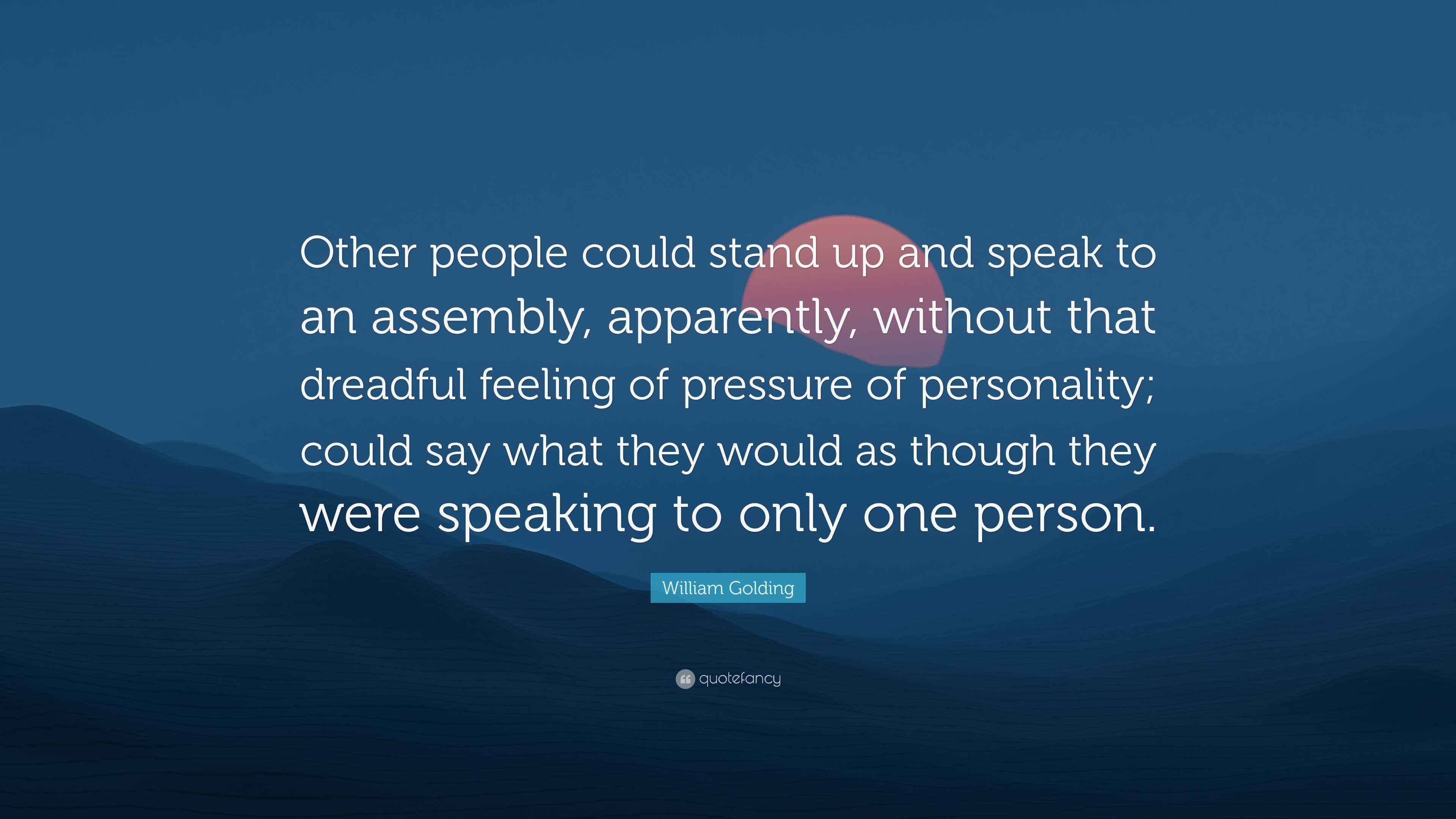 William Golding Quote: “Other people could stand up and speak to an ...