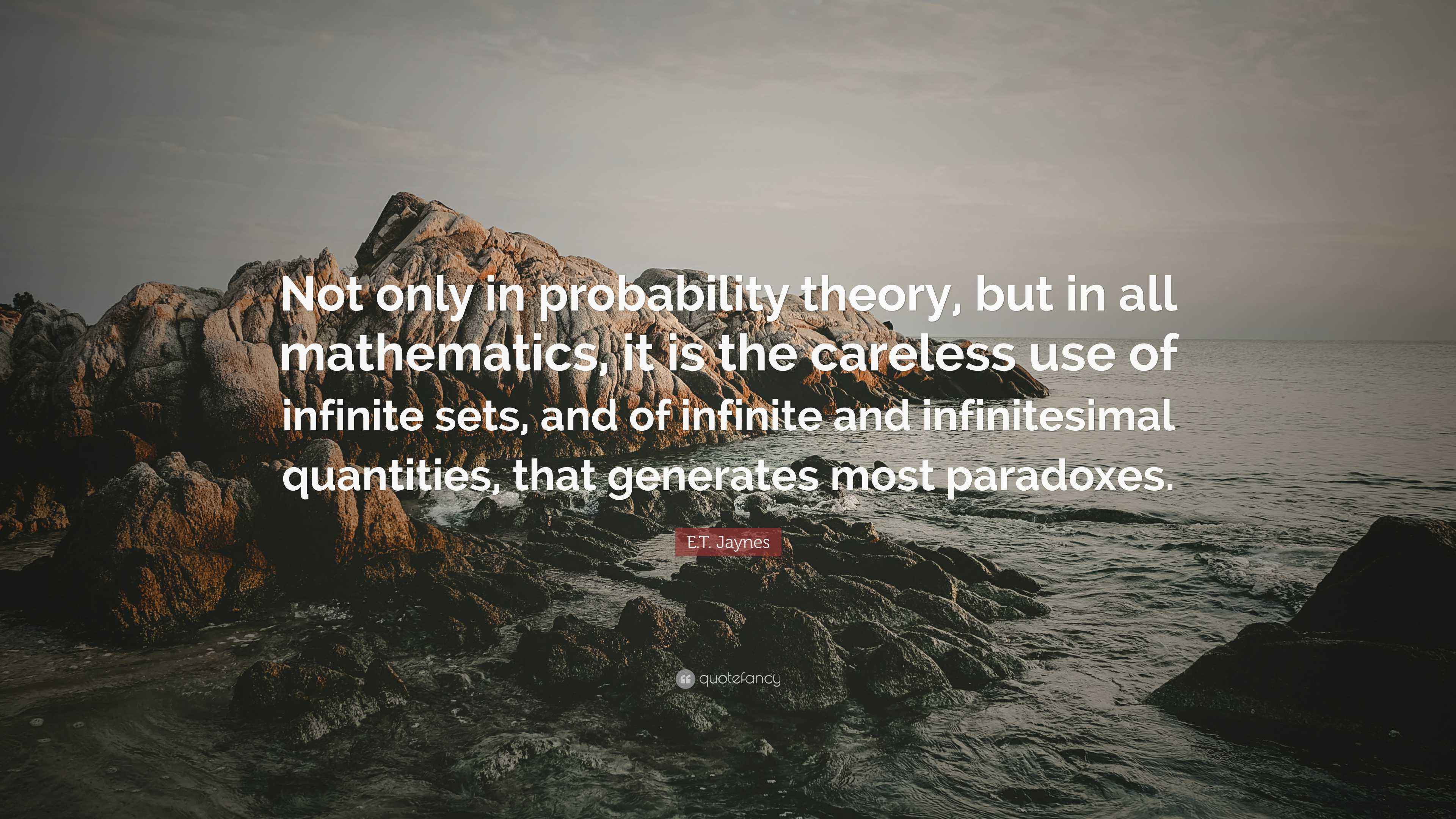E.T. Jaynes Quote: “Not only in probability theory, but in all ...