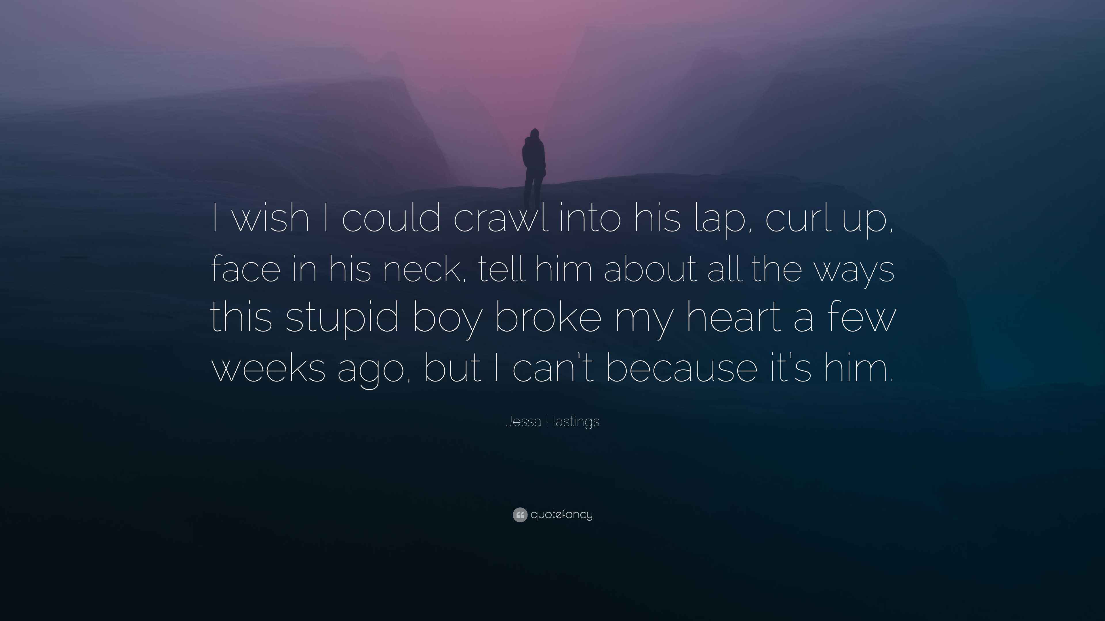 Jessa Hastings Quote: “I wish I could crawl into his lap, curl up, face ...