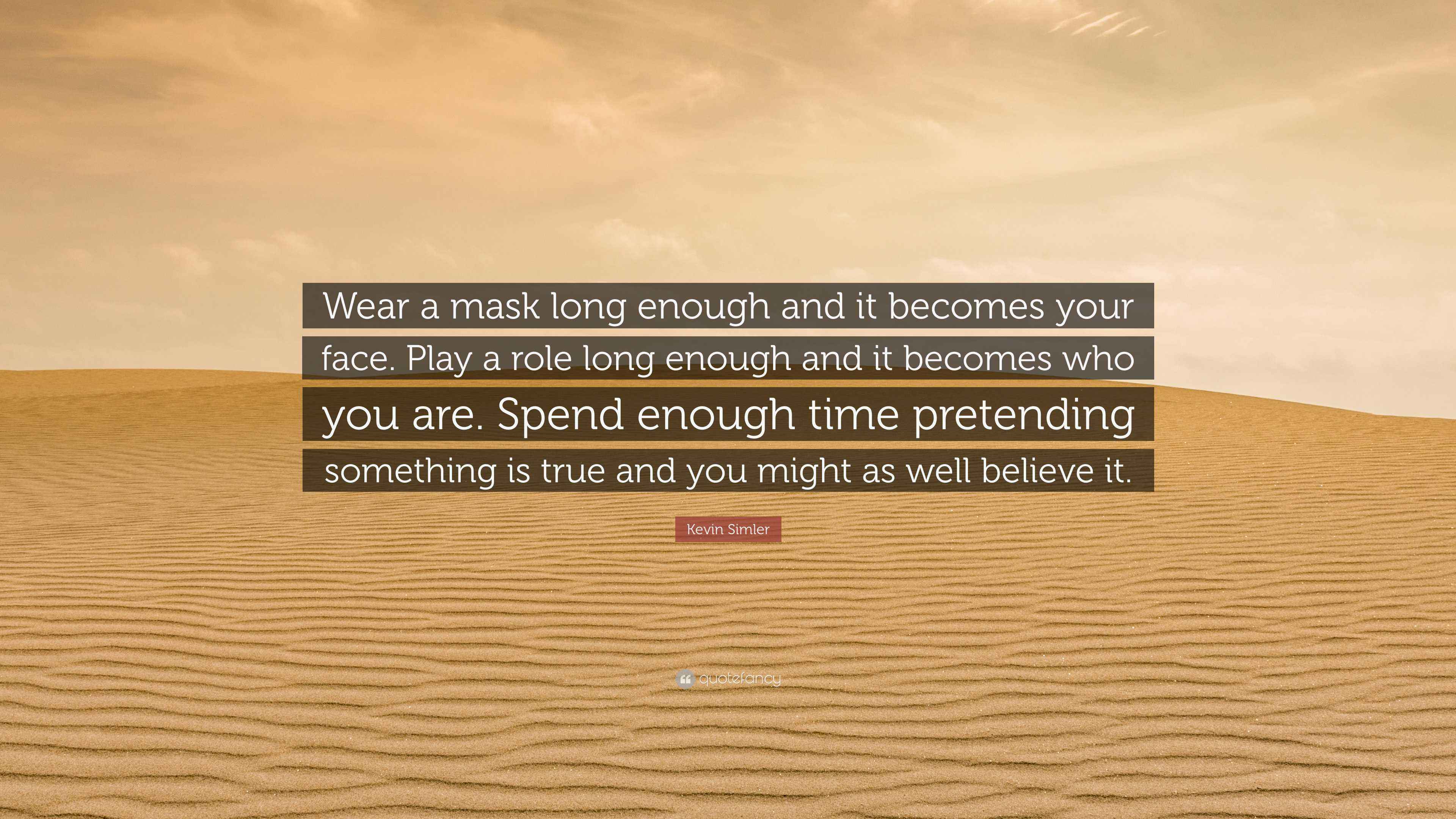 Kevin Simler Quote: “Wear a mask long enough and it becomes your face ...