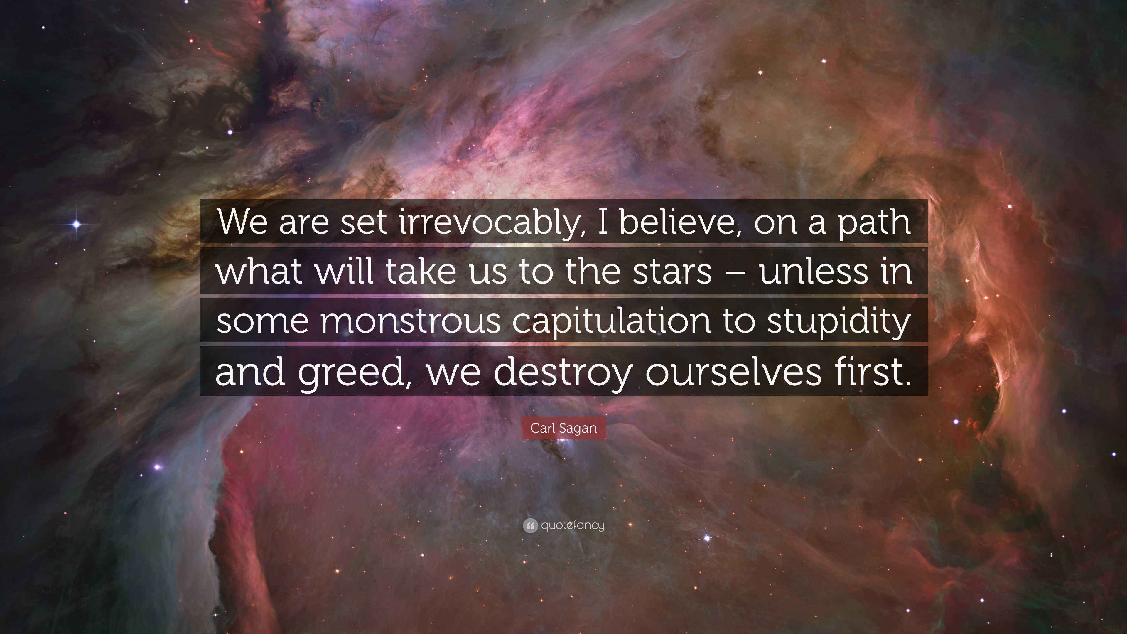 Carl Sagan Quote: “We are set irrevocably, I believe, on a path what ...