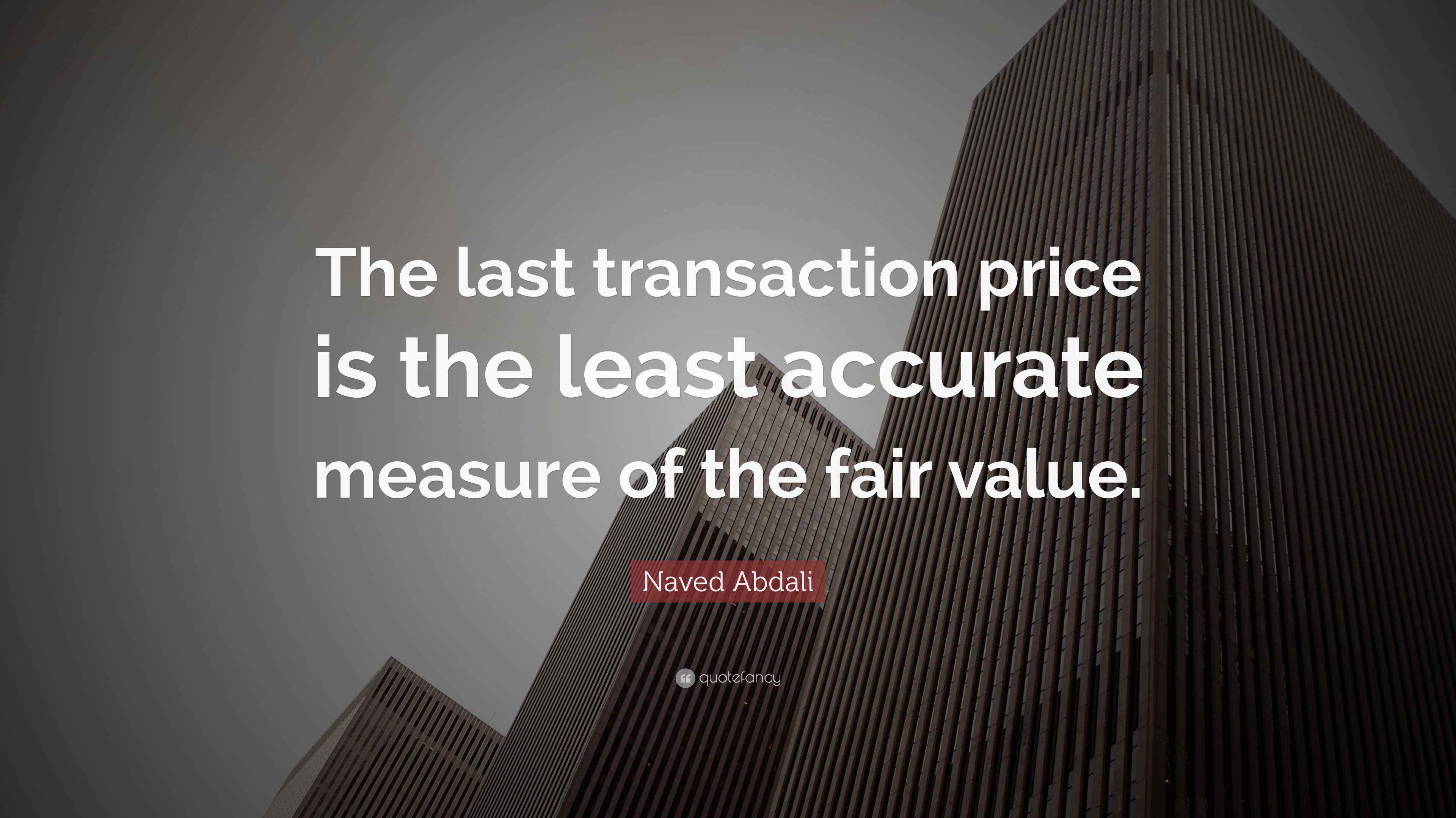Naved Abdali Quote: “The last transaction price is the least accurate ...