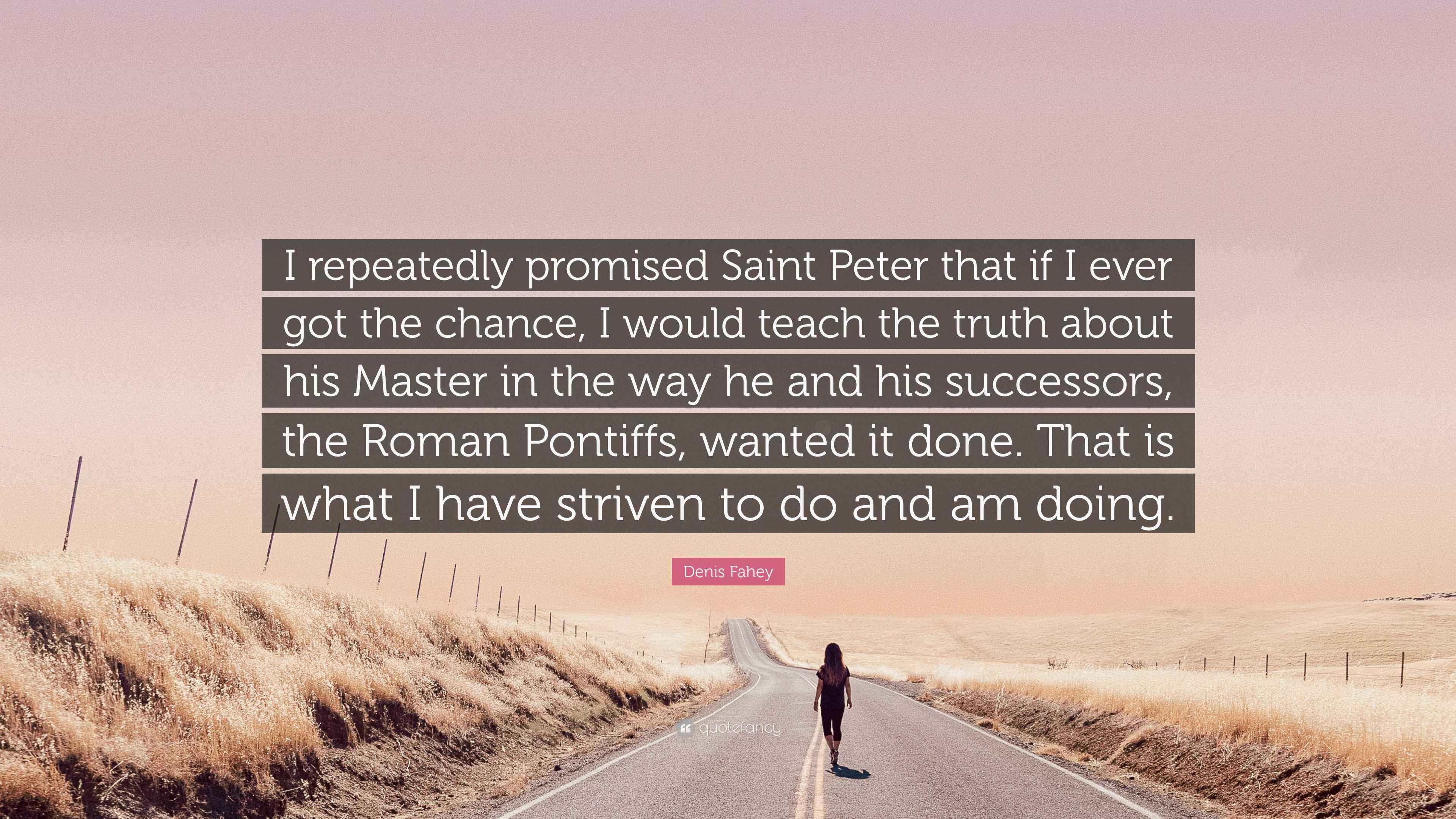 Denis Fahey Quote: “I repeatedly promised Saint Peter that if I ever ...