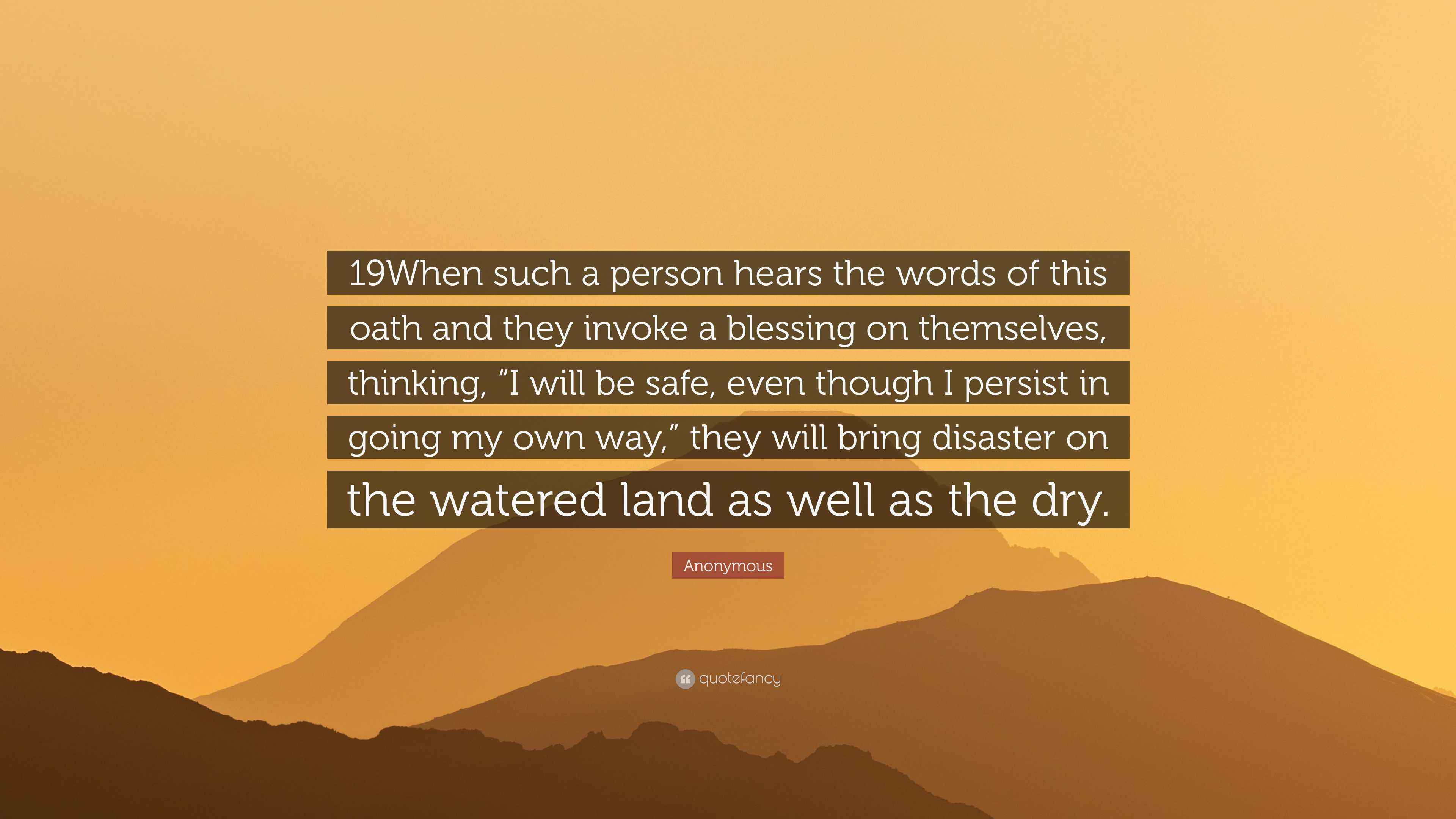Anonymous Quote: “19When such a person hears the words of this oath and ...