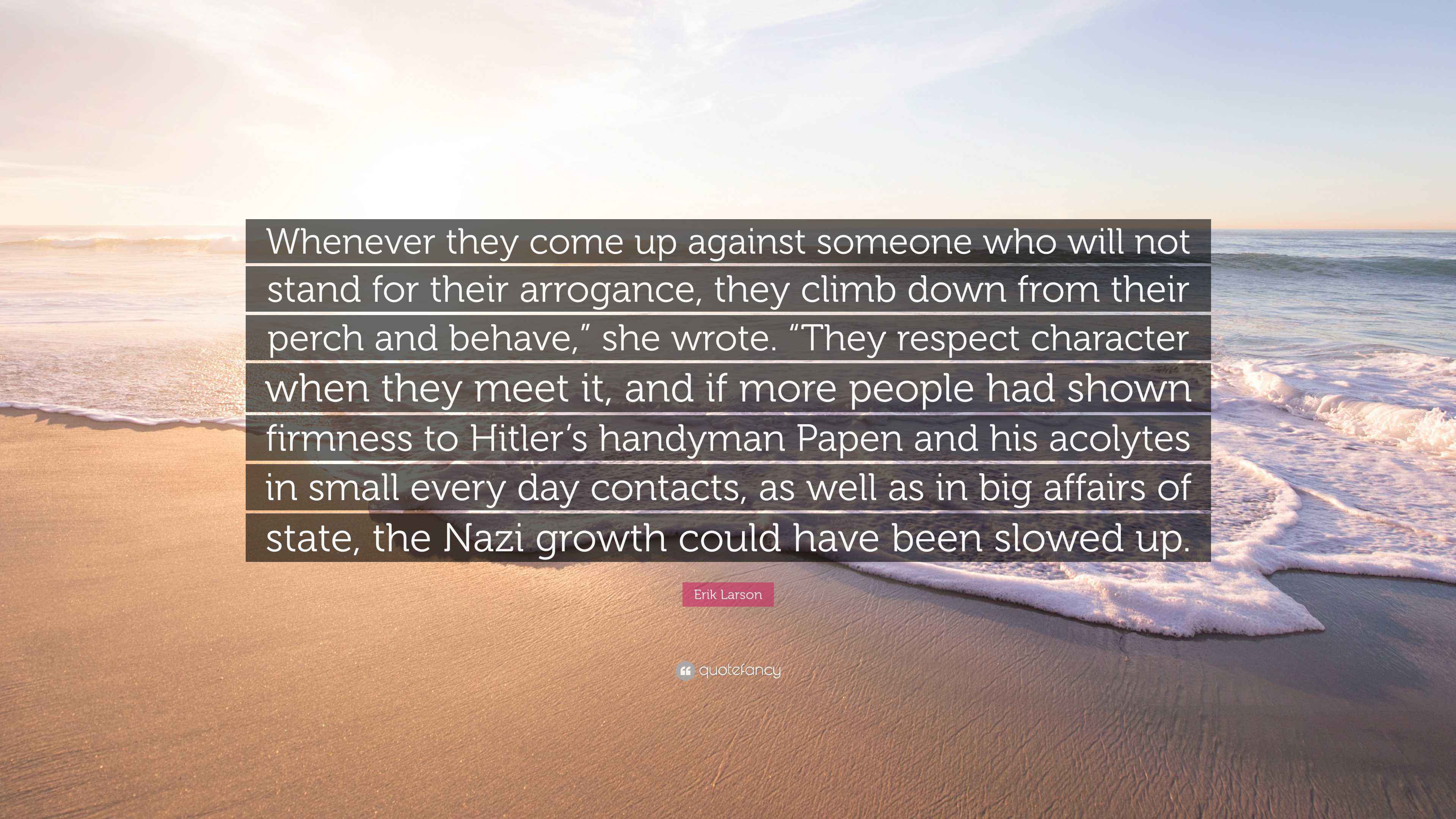 Erik Larson Quote: “Whenever they come up against someone who will not ...