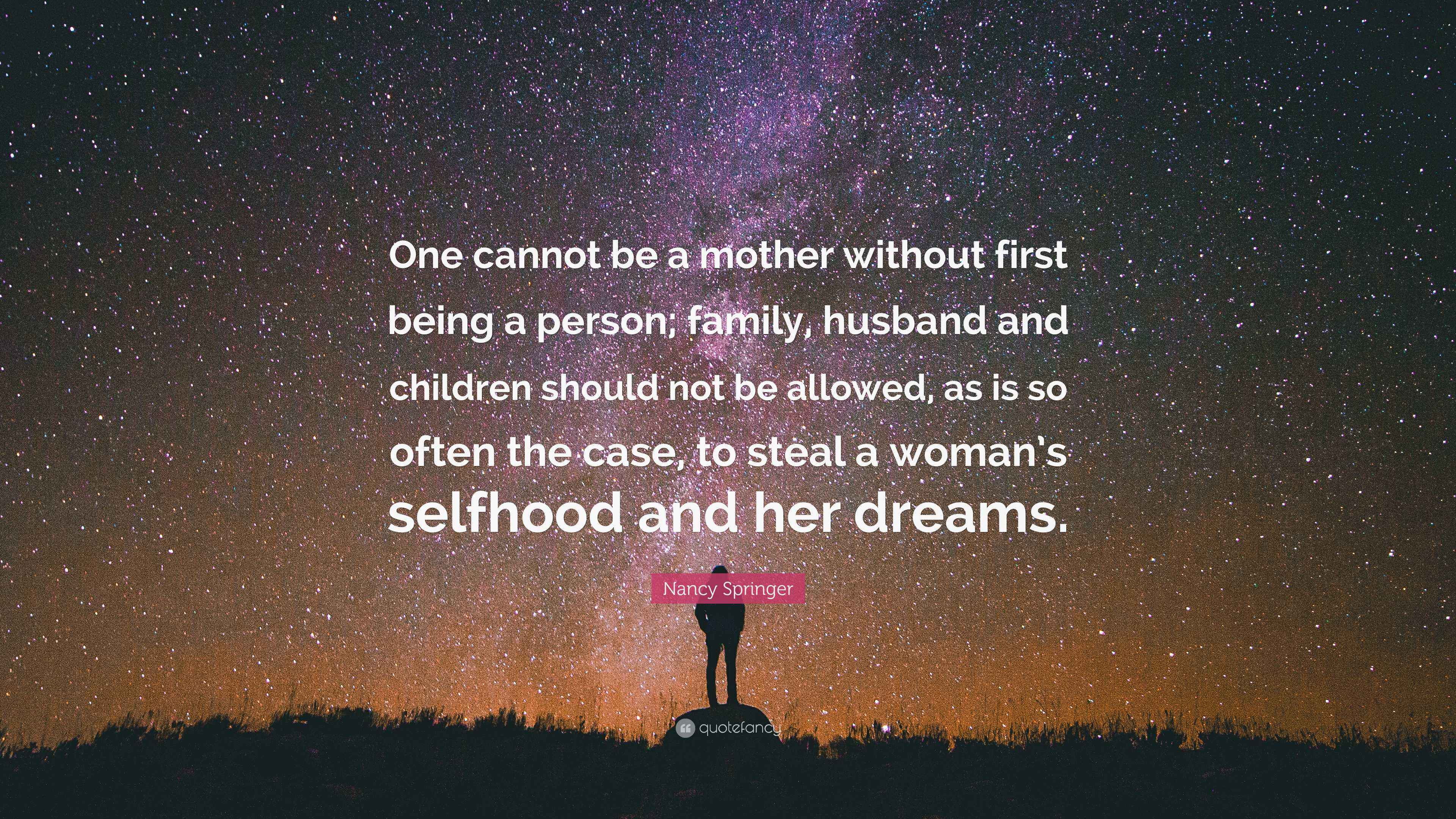 Nancy Springer Quote: “One cannot be a mother without first being a ...