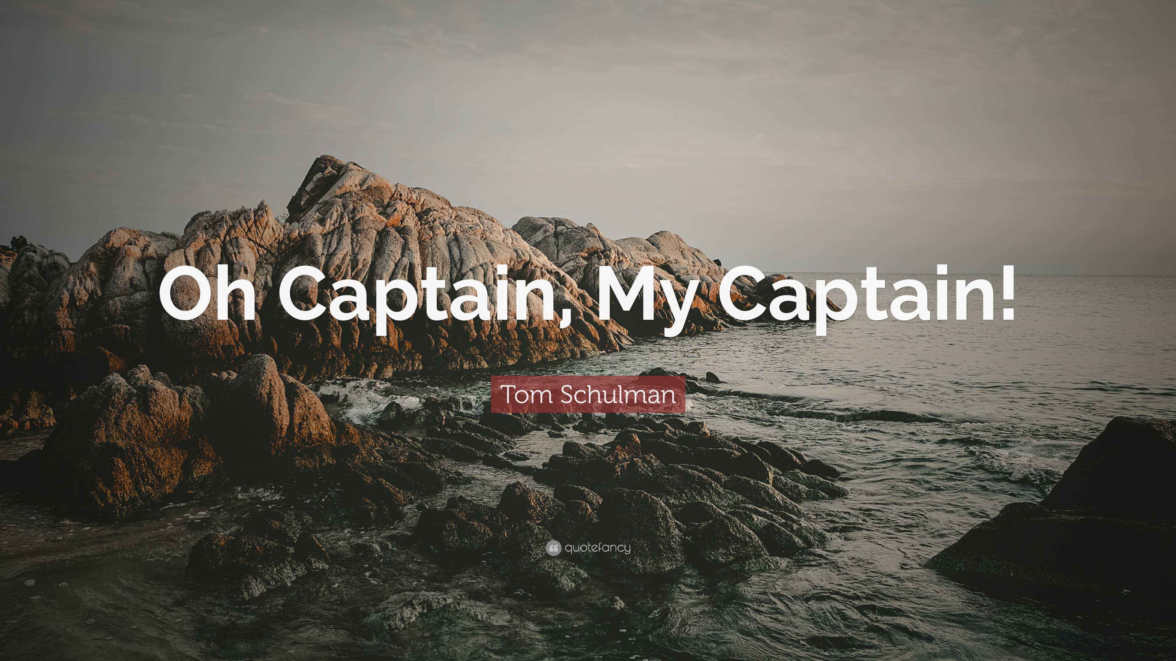 Tom Schulman Quote: “Oh Captain, My Captain!”