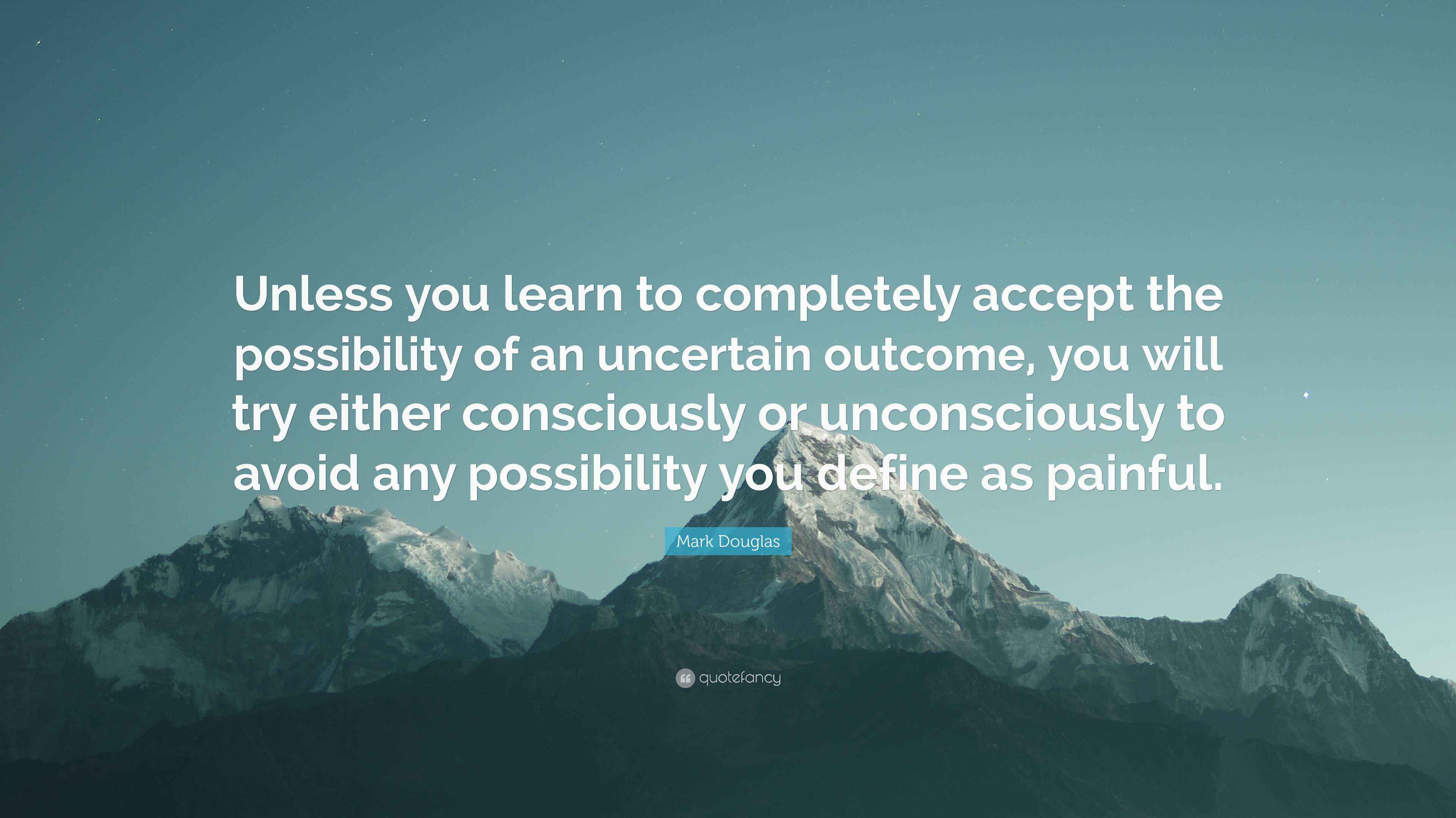 Mark Douglas Quote: “Unless you learn to completely accept the ...