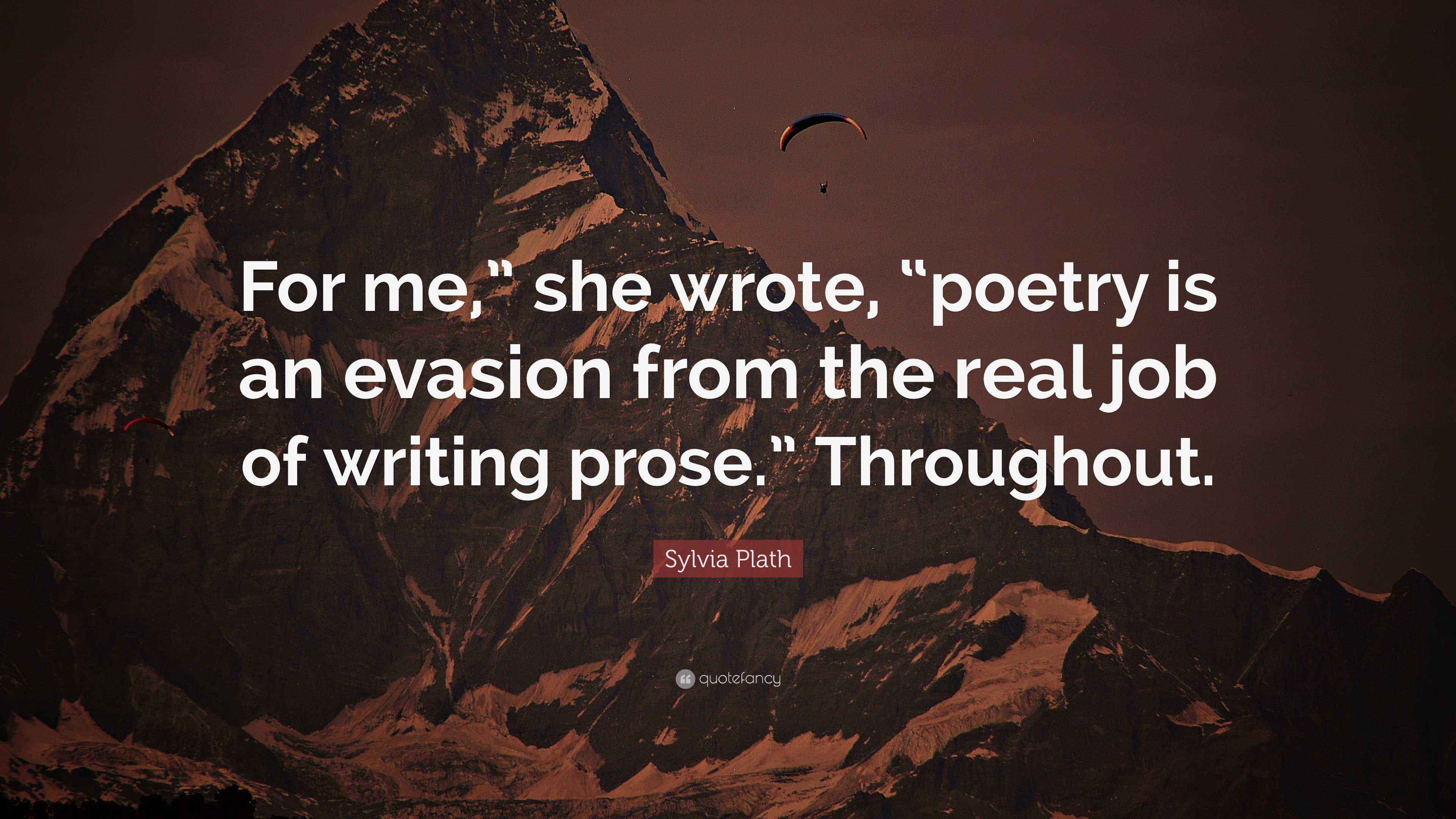 Sylvia Plath Quote: “For me,” she wrote, “poetry is an evasion from the ...