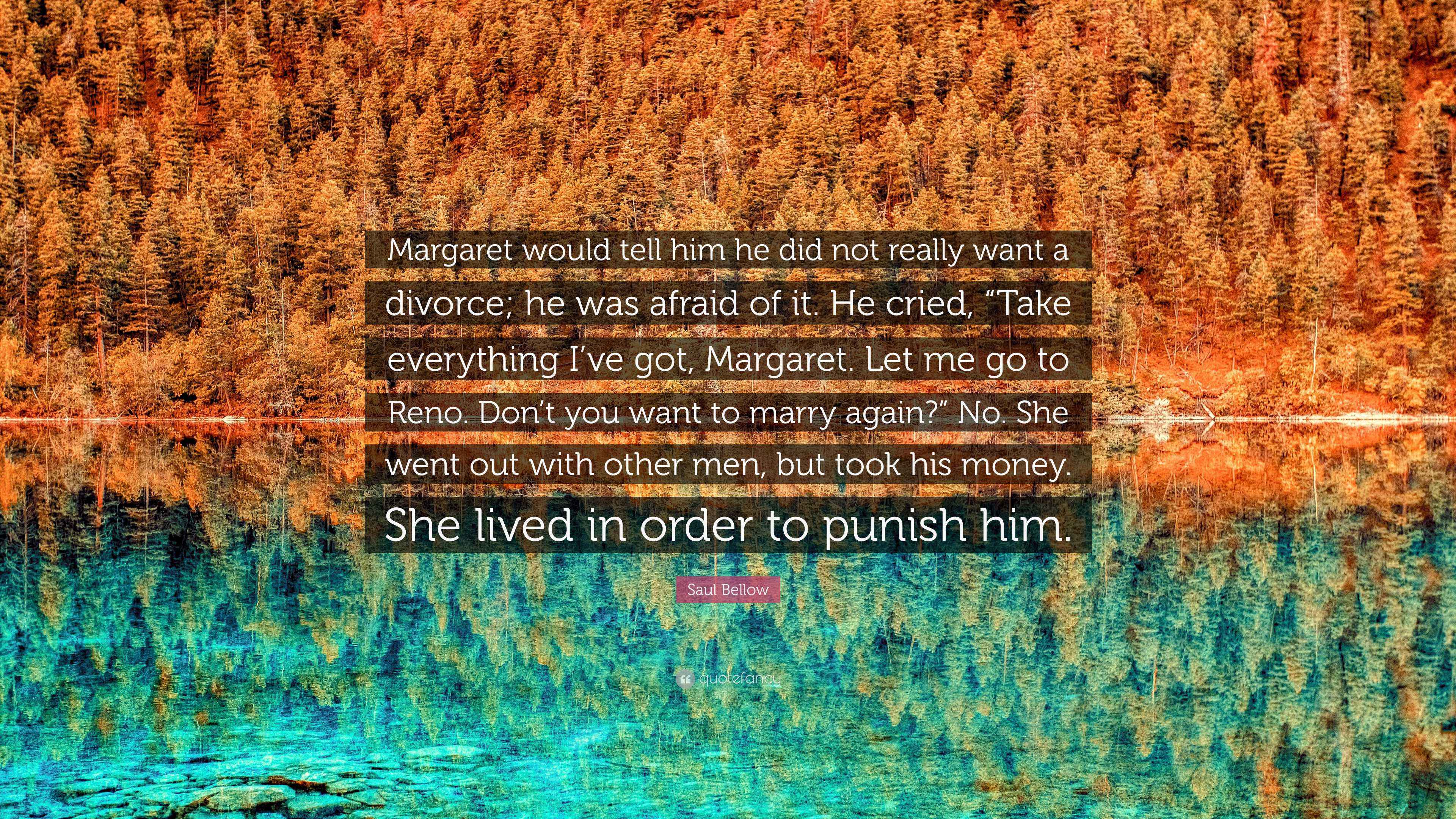 Saul Bellow Quote: “Margaret would tell him he did not really want a ...