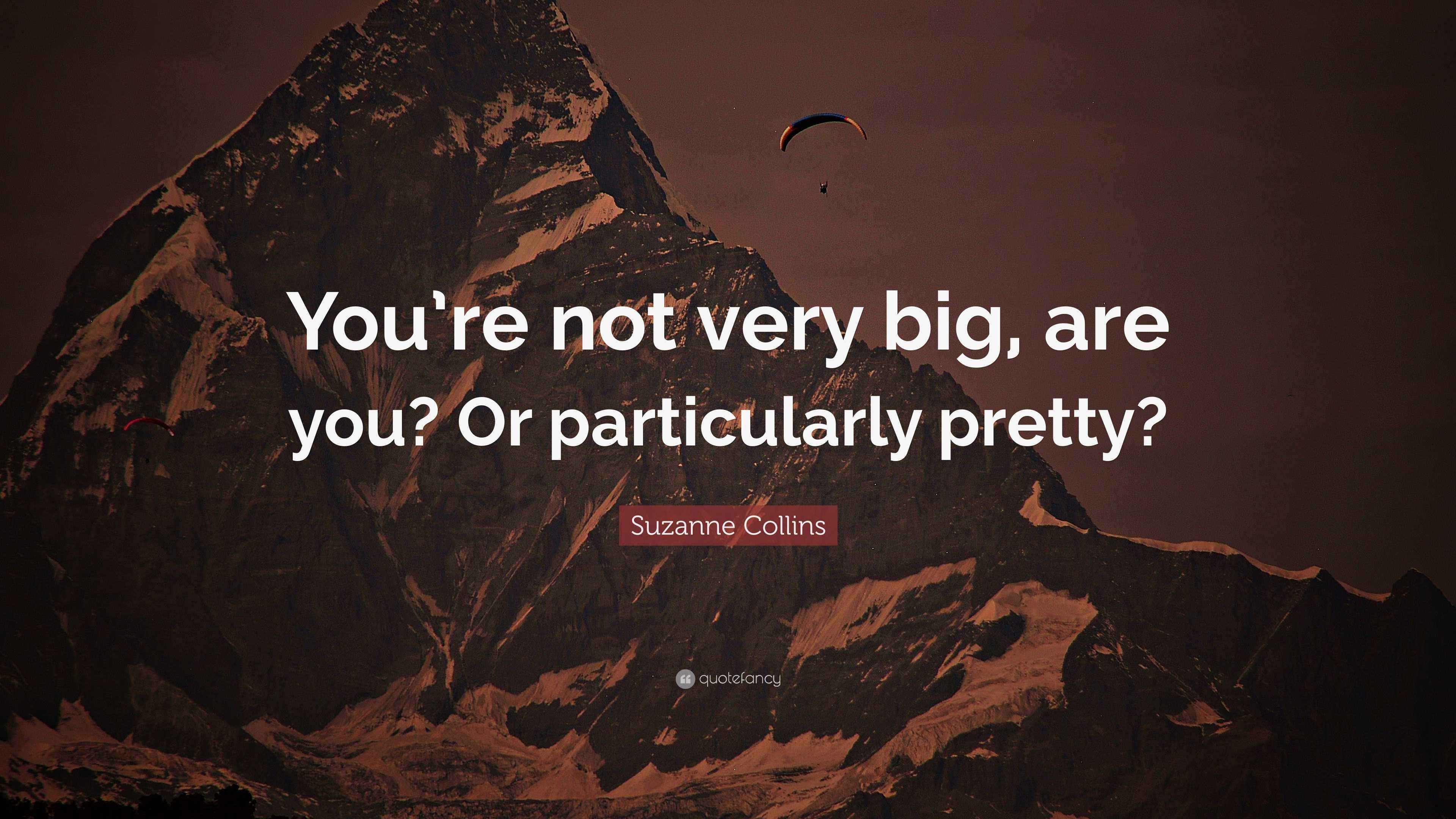 Suzanne Collins Quote: “You’re not very big, are you? Or particularly ...