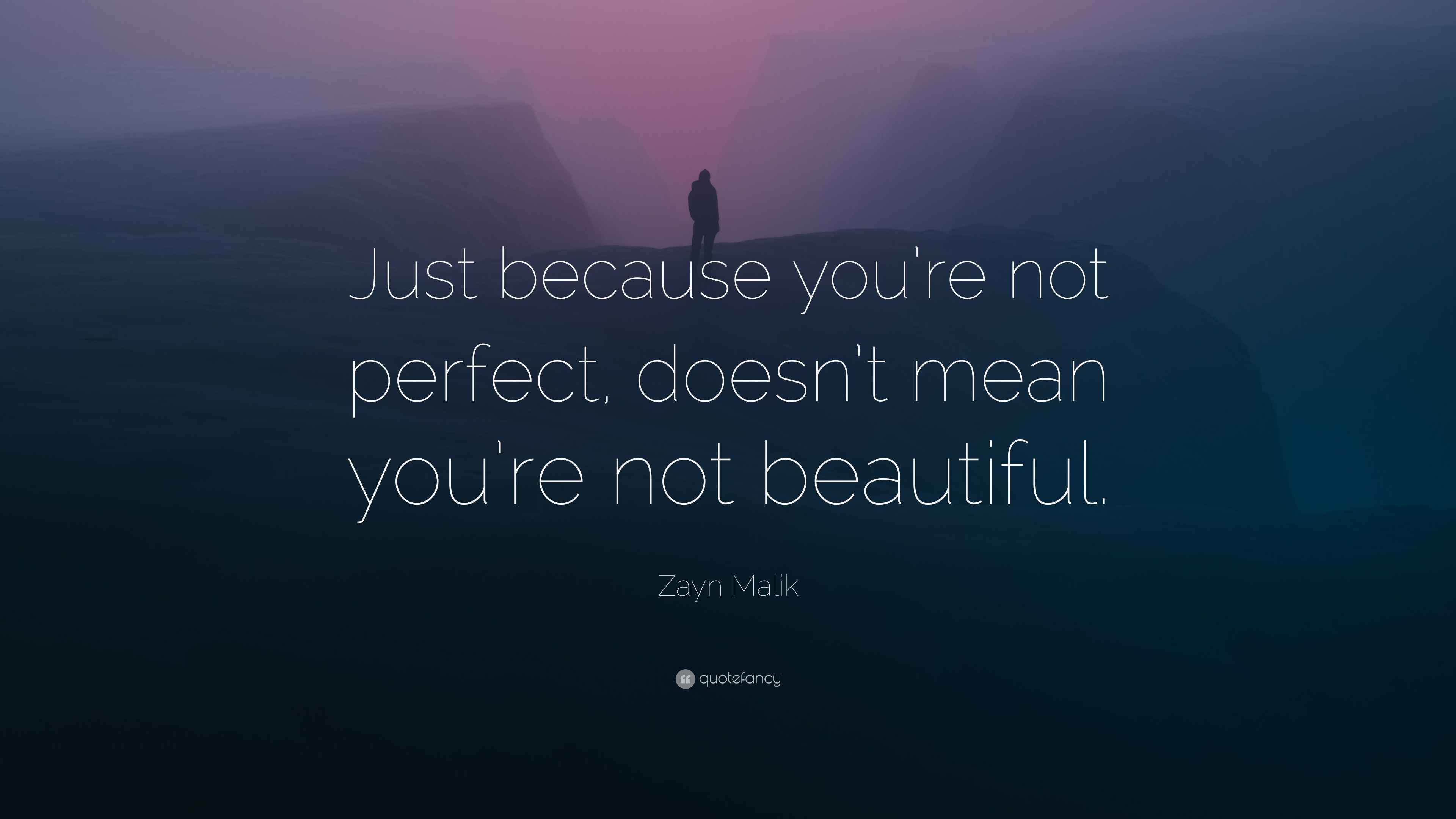 Zayn Malik Quote: “Just because you’re not perfect, doesn’t mean you’re ...