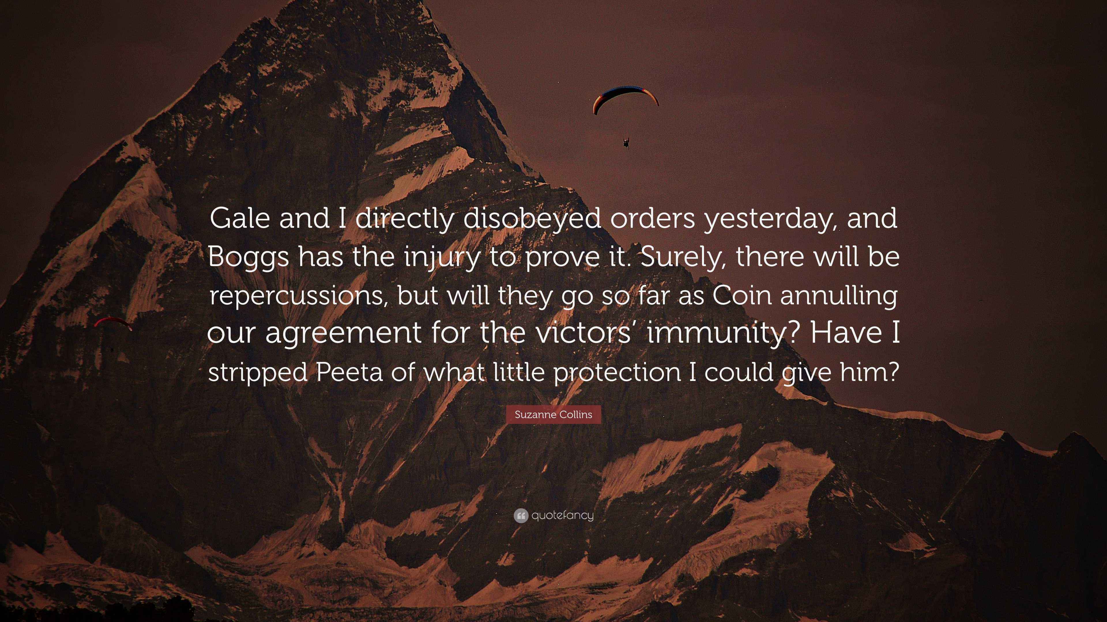 Suzanne Collins Quote: “Gale and I directly disobeyed orders yesterday ...