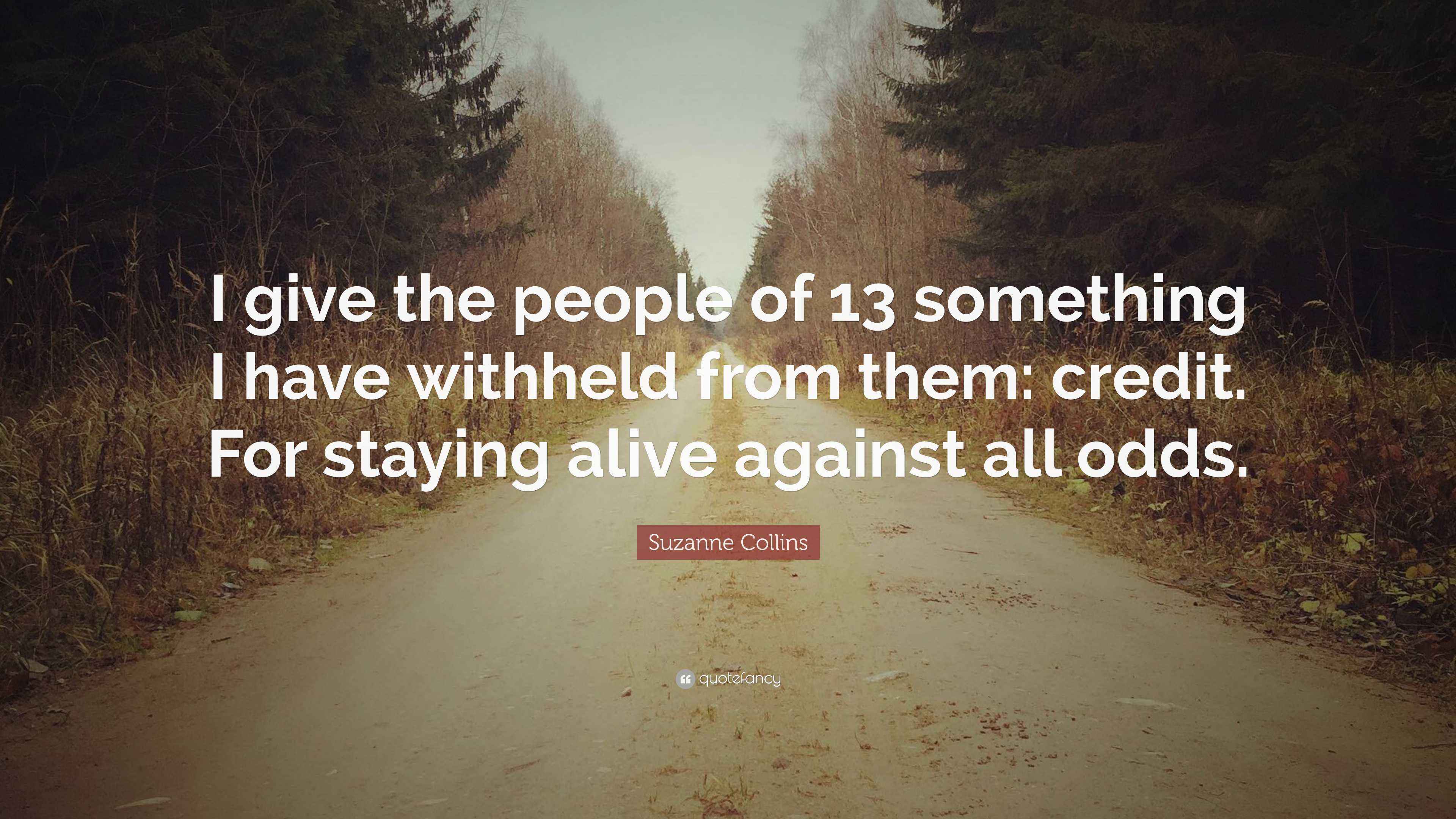 Suzanne Collins Quote: “I give the people of 13 something I have ...
