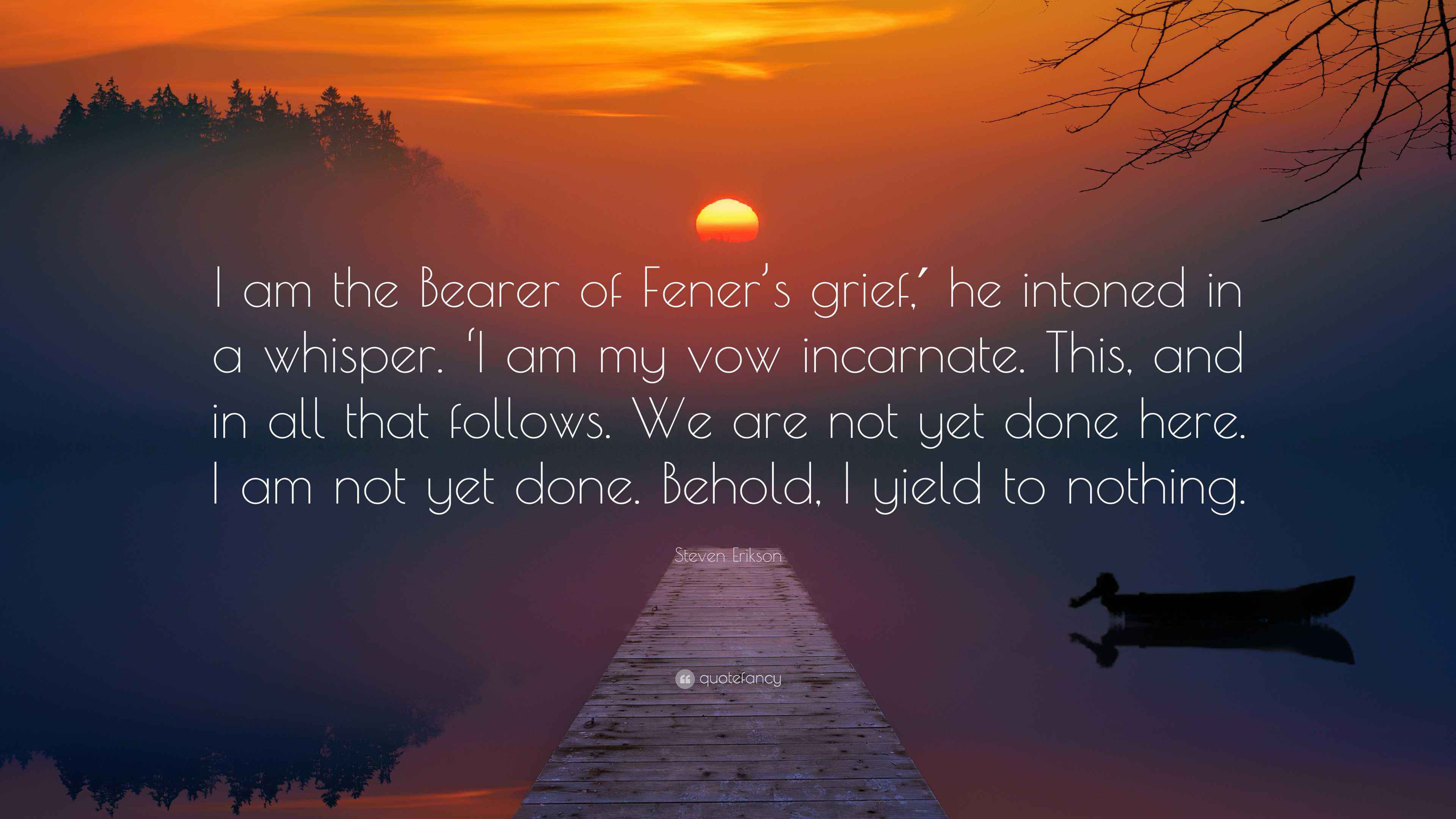 Steven Erikson Quote: “I am the Bearer of Fener’s grief,′ he intoned in ...