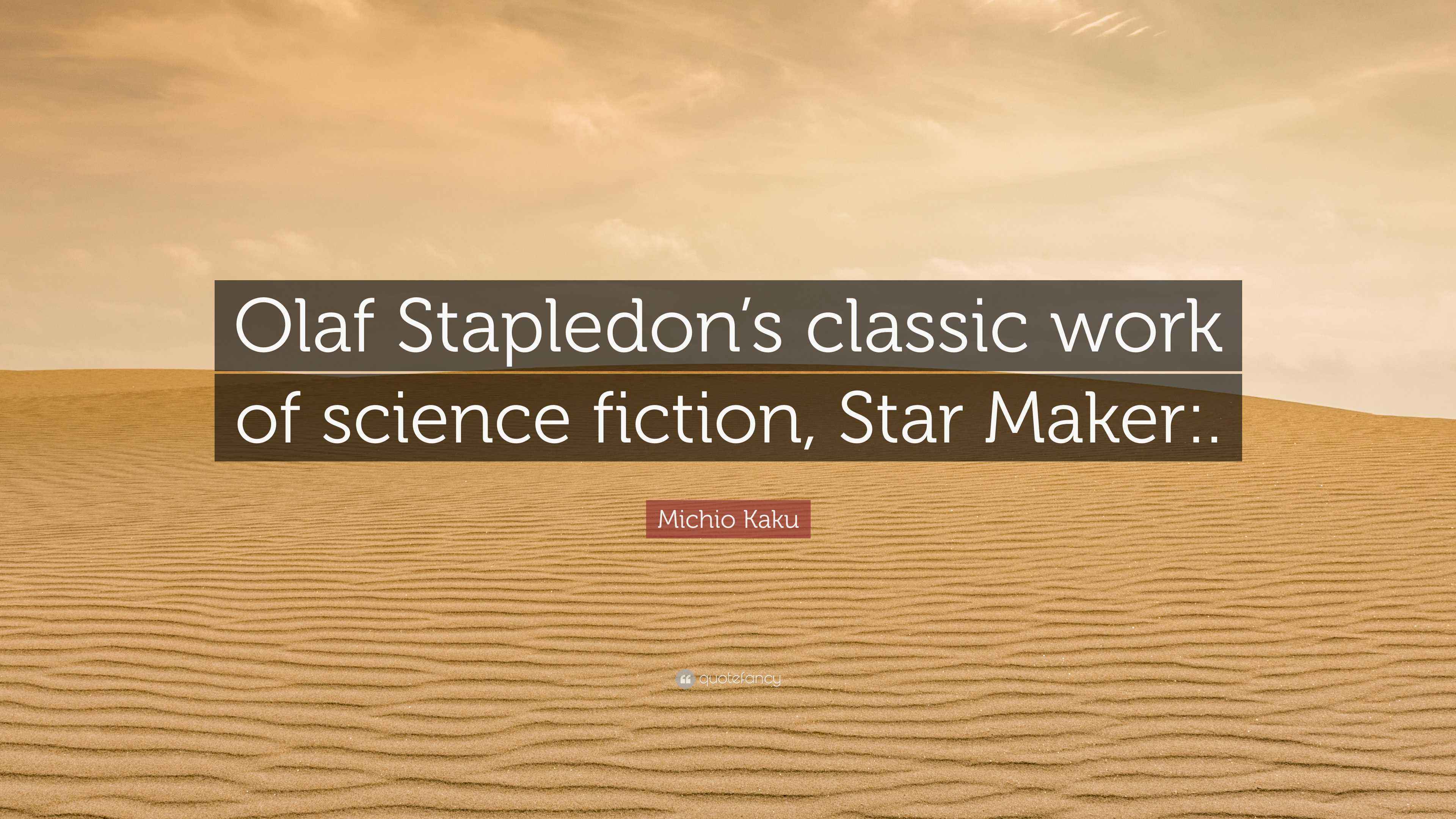 Michio Kaku Quote: “Olaf Stapledon’s classic work of science fiction ...