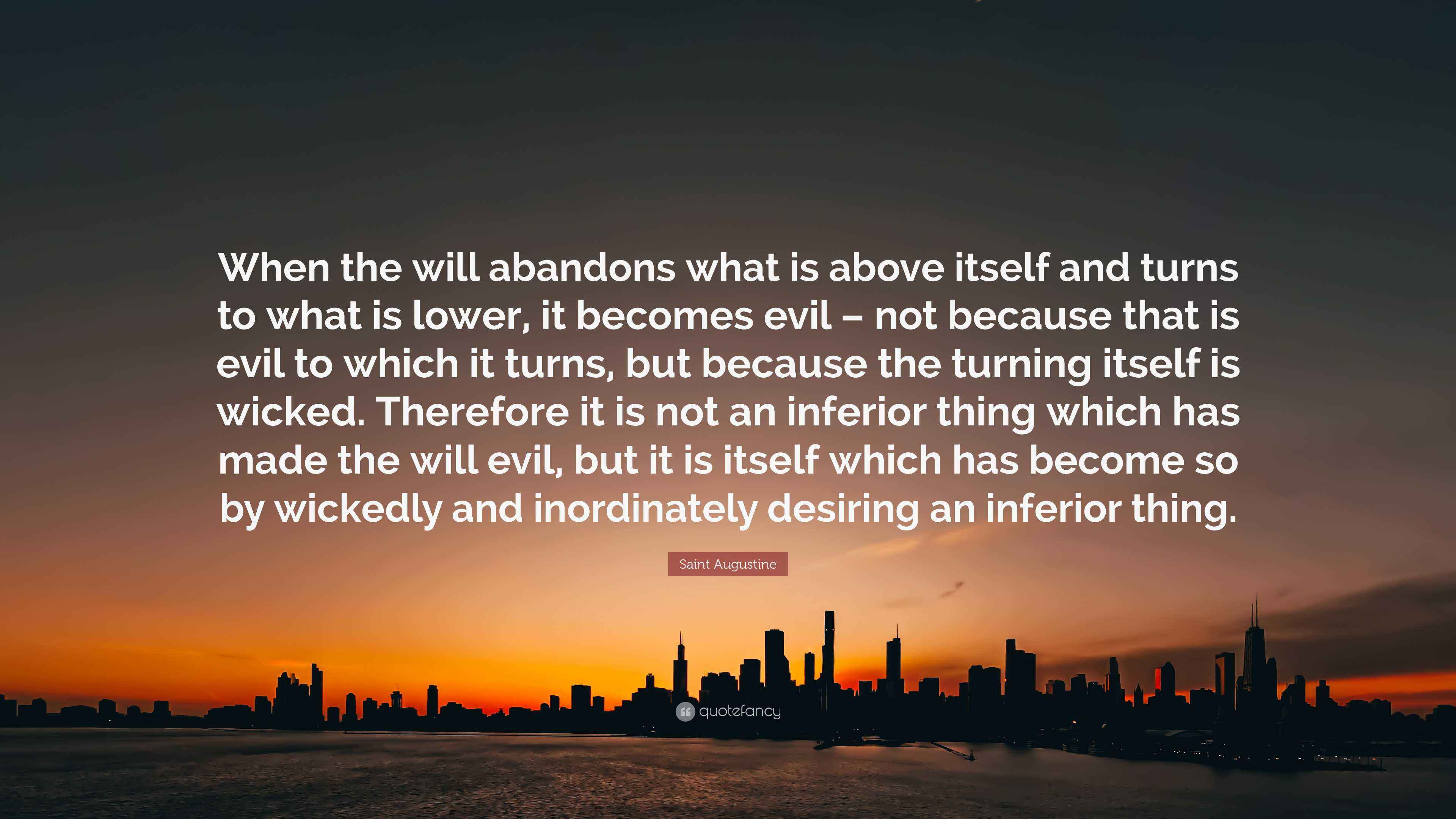 Saint Augustine Quote: “When the will abandons what is above itself and ...
