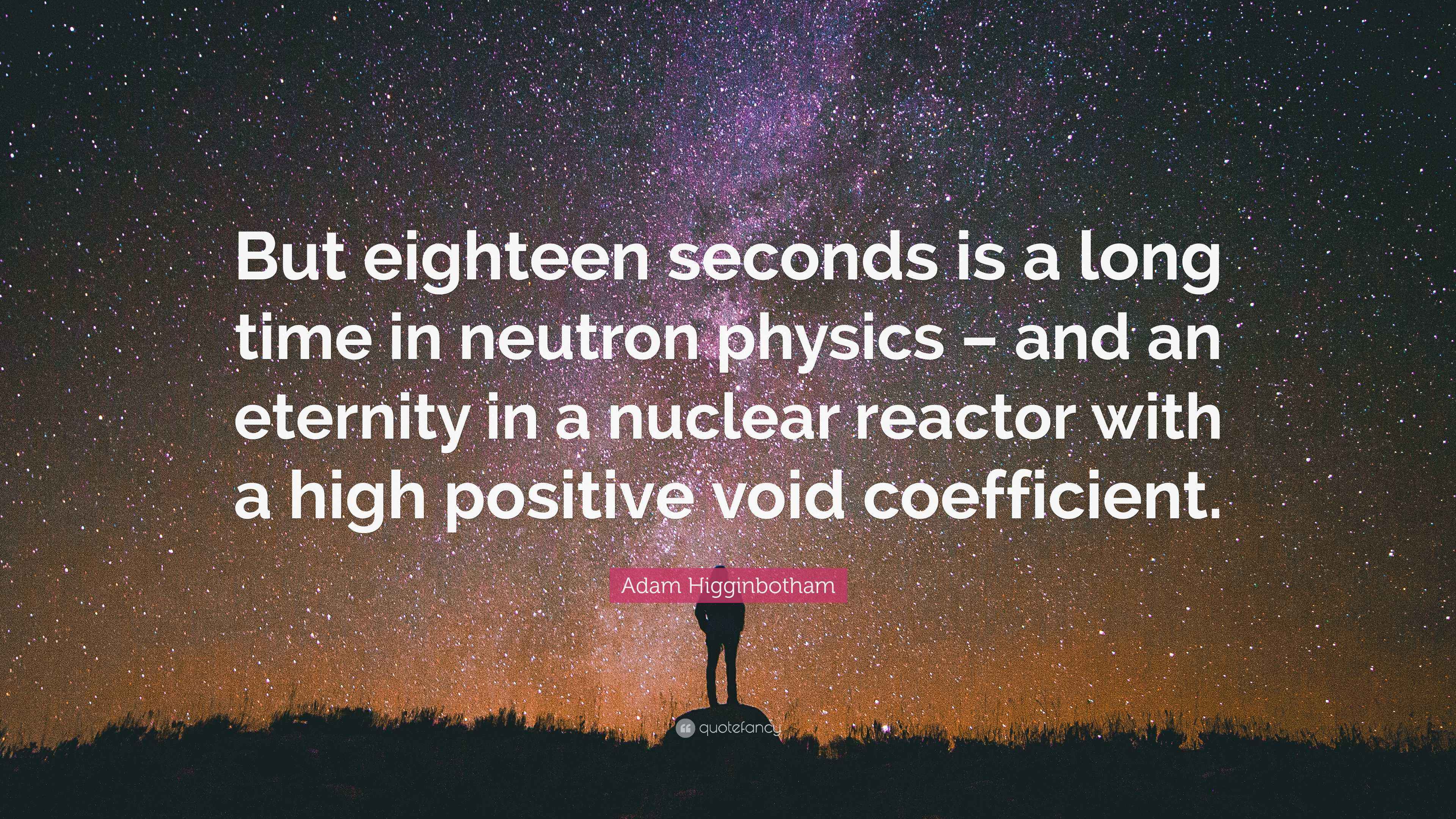 Adam Higginbotham Quote: “But eighteen seconds is a long time in ...
