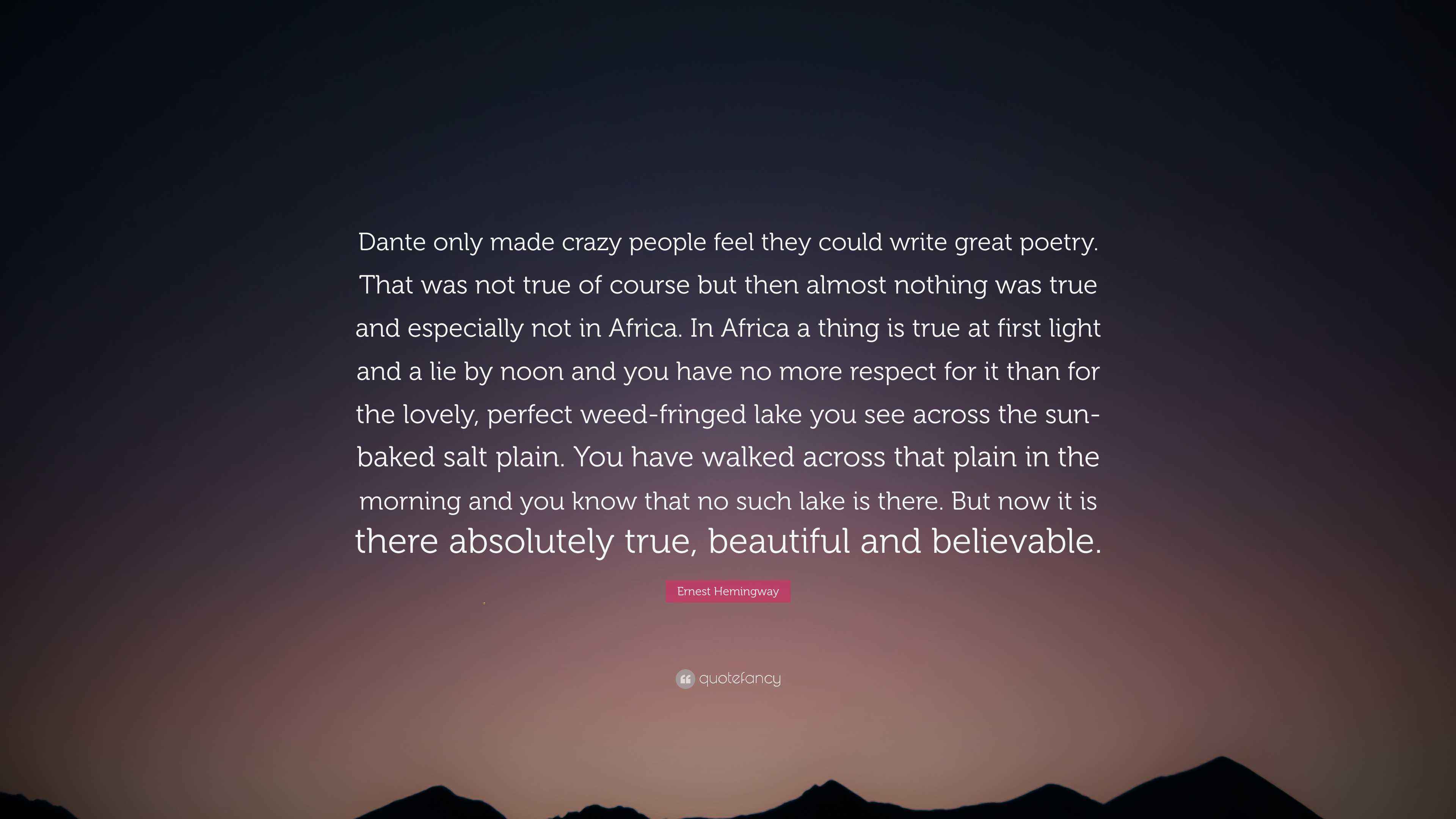 Ernest Hemingway Quote: “Dante only made crazy people feel they could ...