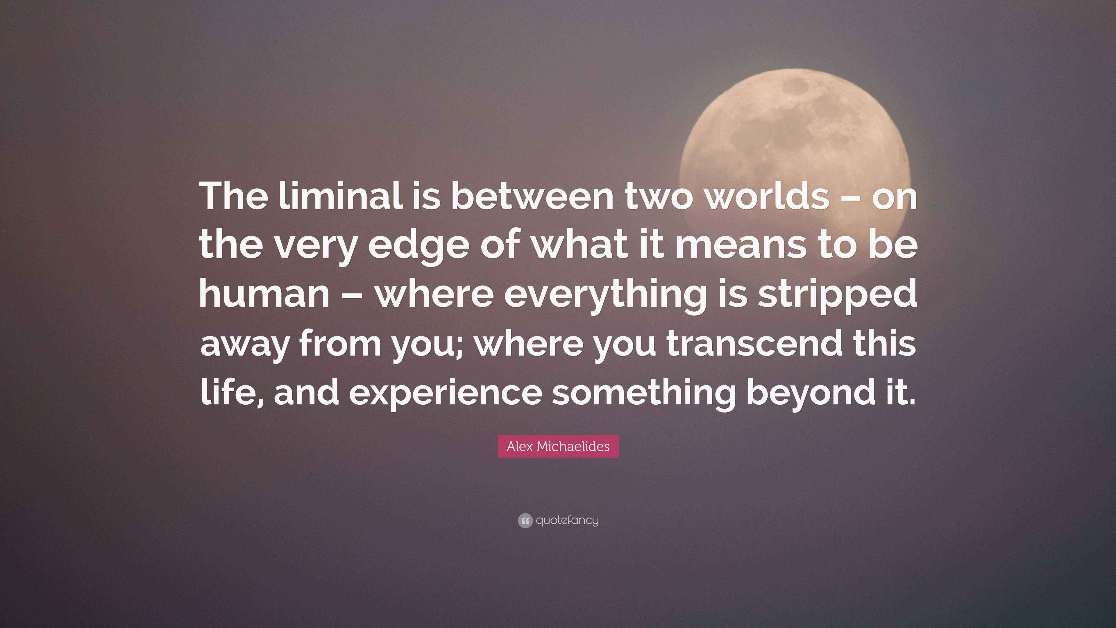 Alex Michaelides Quote: “The liminal is between two worlds – on the ...