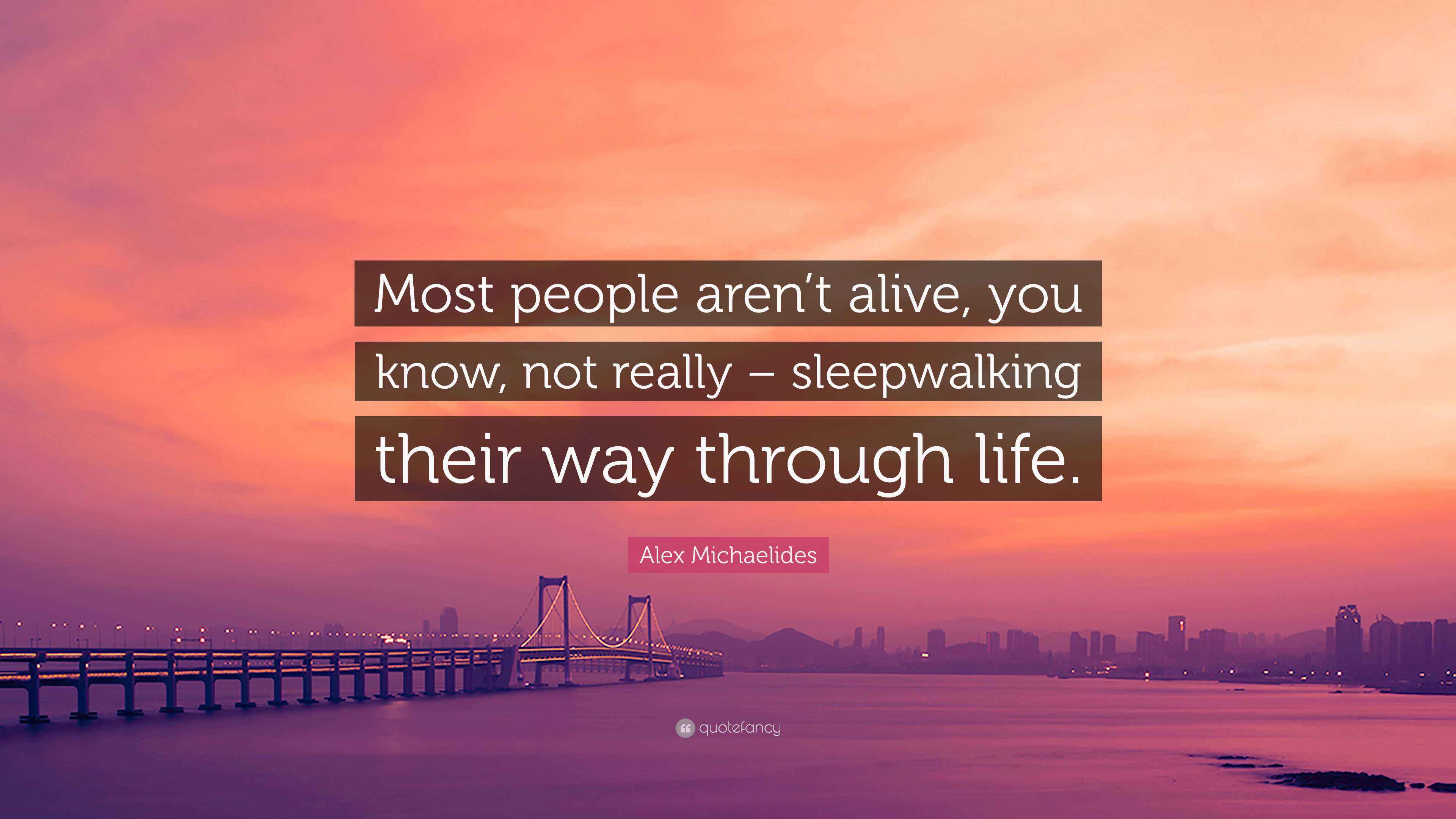 Alex Michaelides Quote: “Most people aren’t alive, you know, not really ...