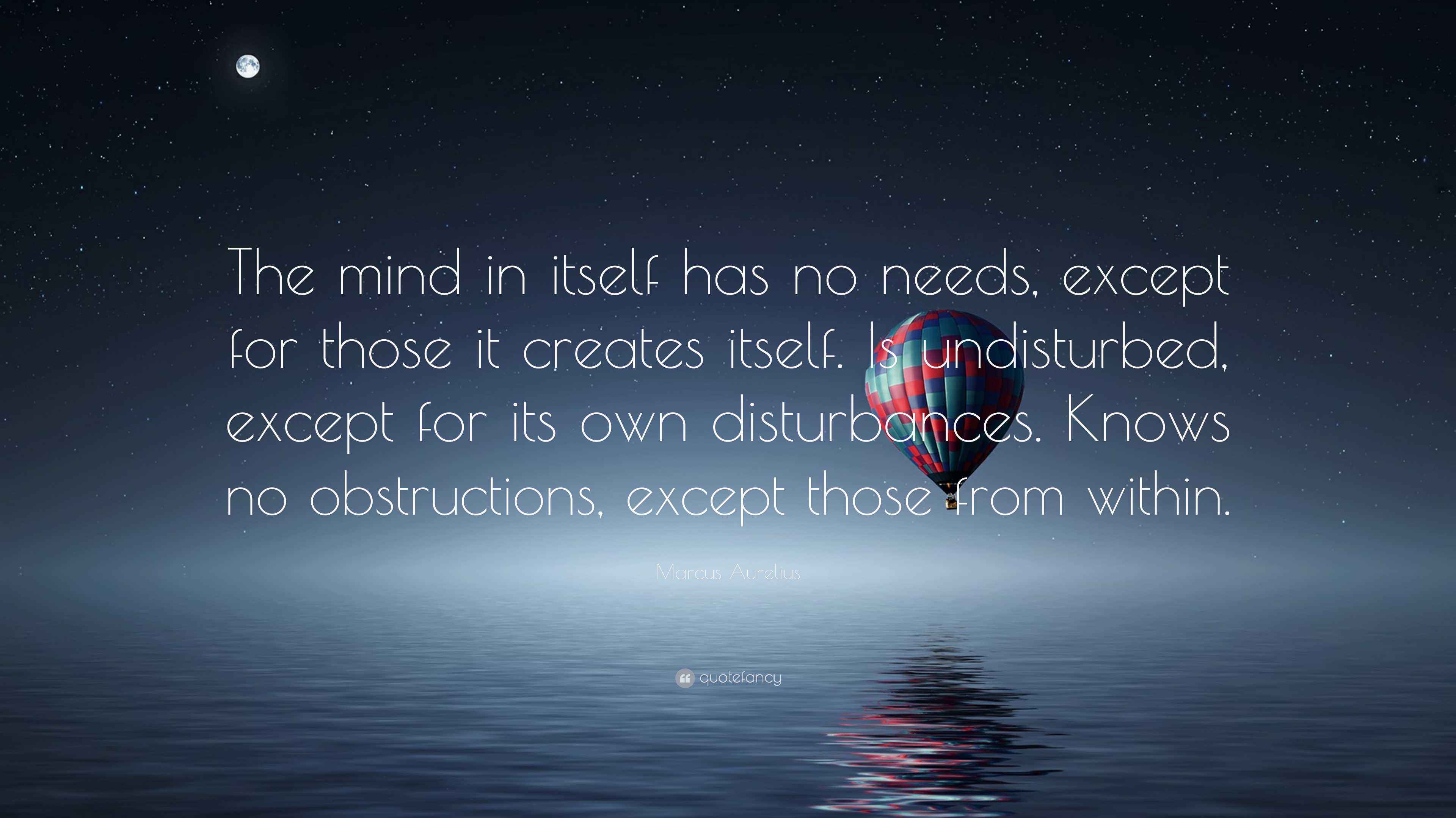 Marcus Aurelius Quote: “The mind in itself has no needs, except for ...