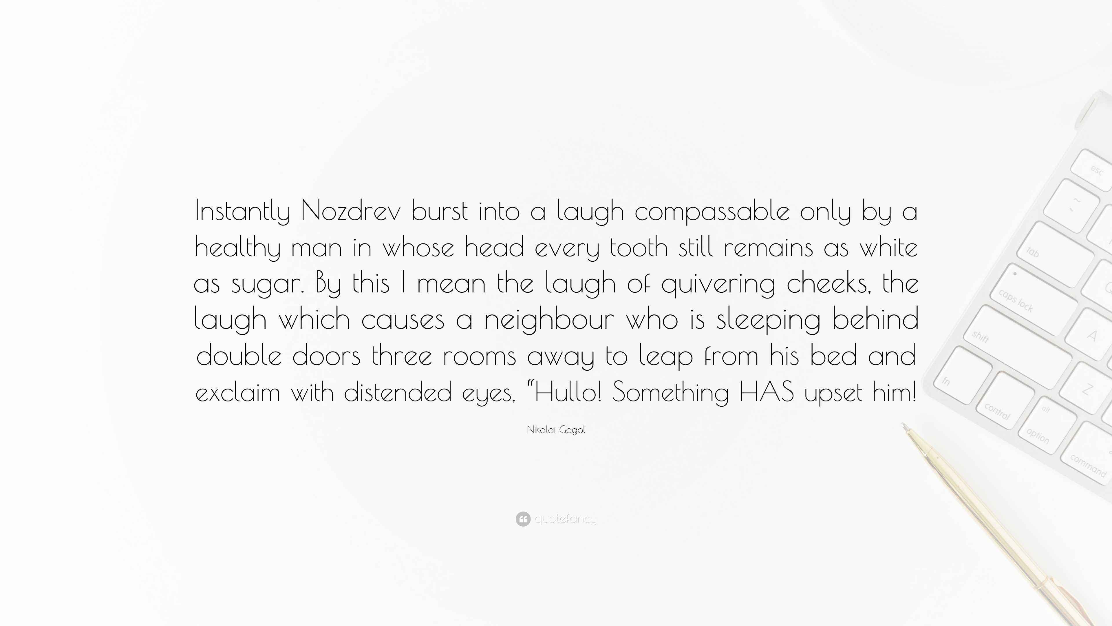 Nikolai Gogol Quote: “Instantly Nozdrev burst into a laugh compassable ...