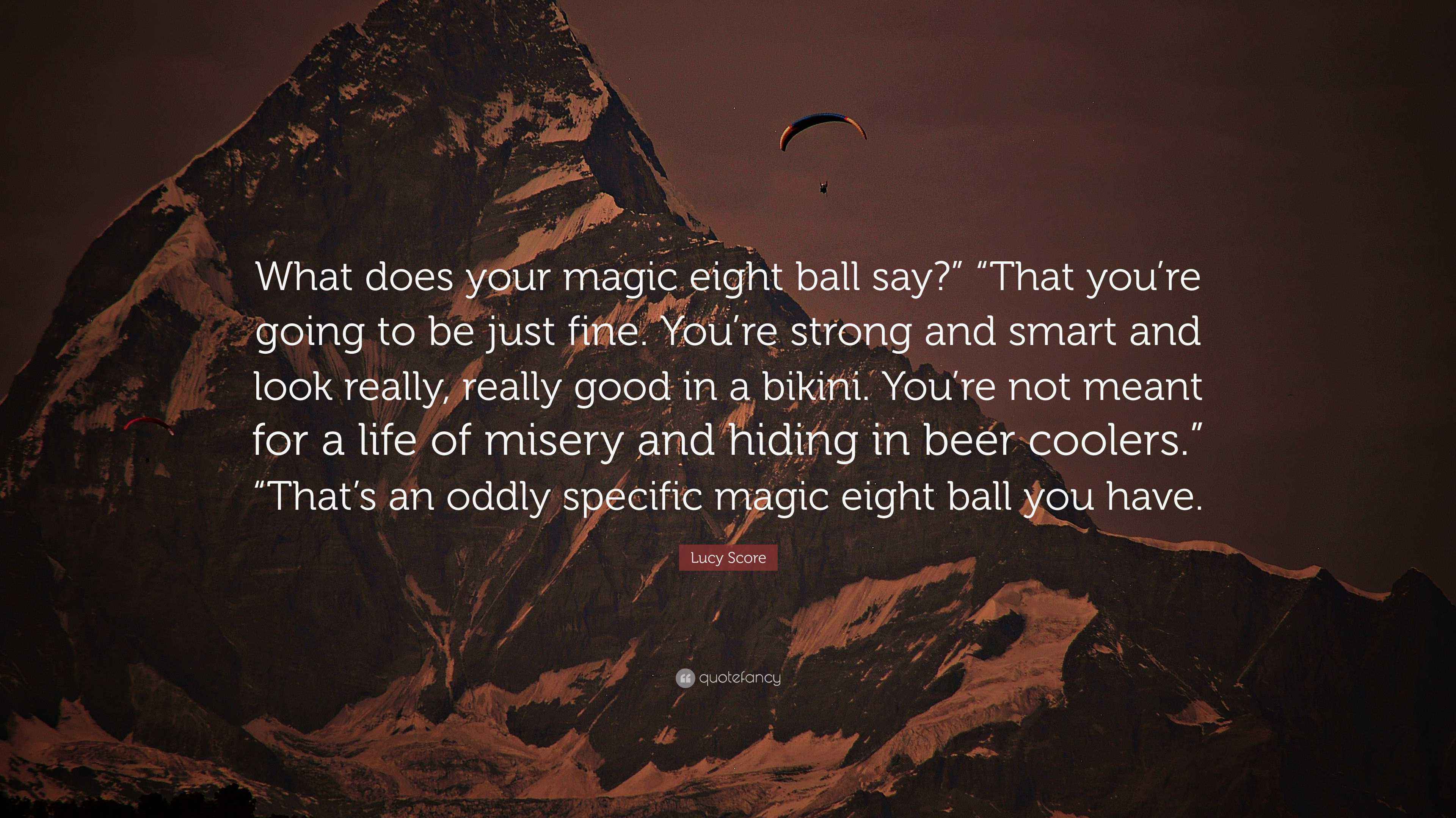 Lucy Score Quote: “What does your magic eight ball say?” “That you’re ...