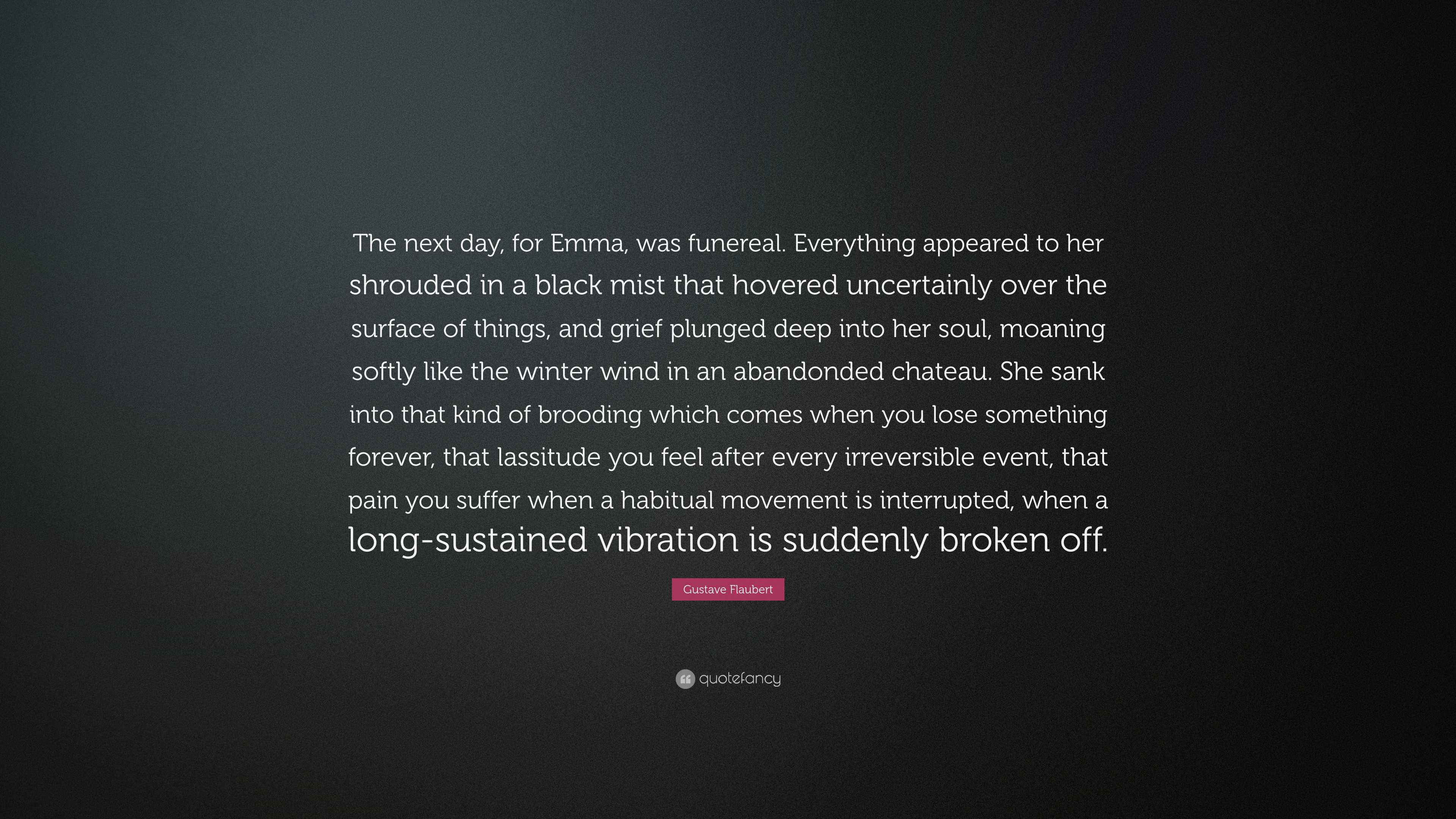 Gustave Flaubert Quote: “The next day, for Emma, was funereal ...