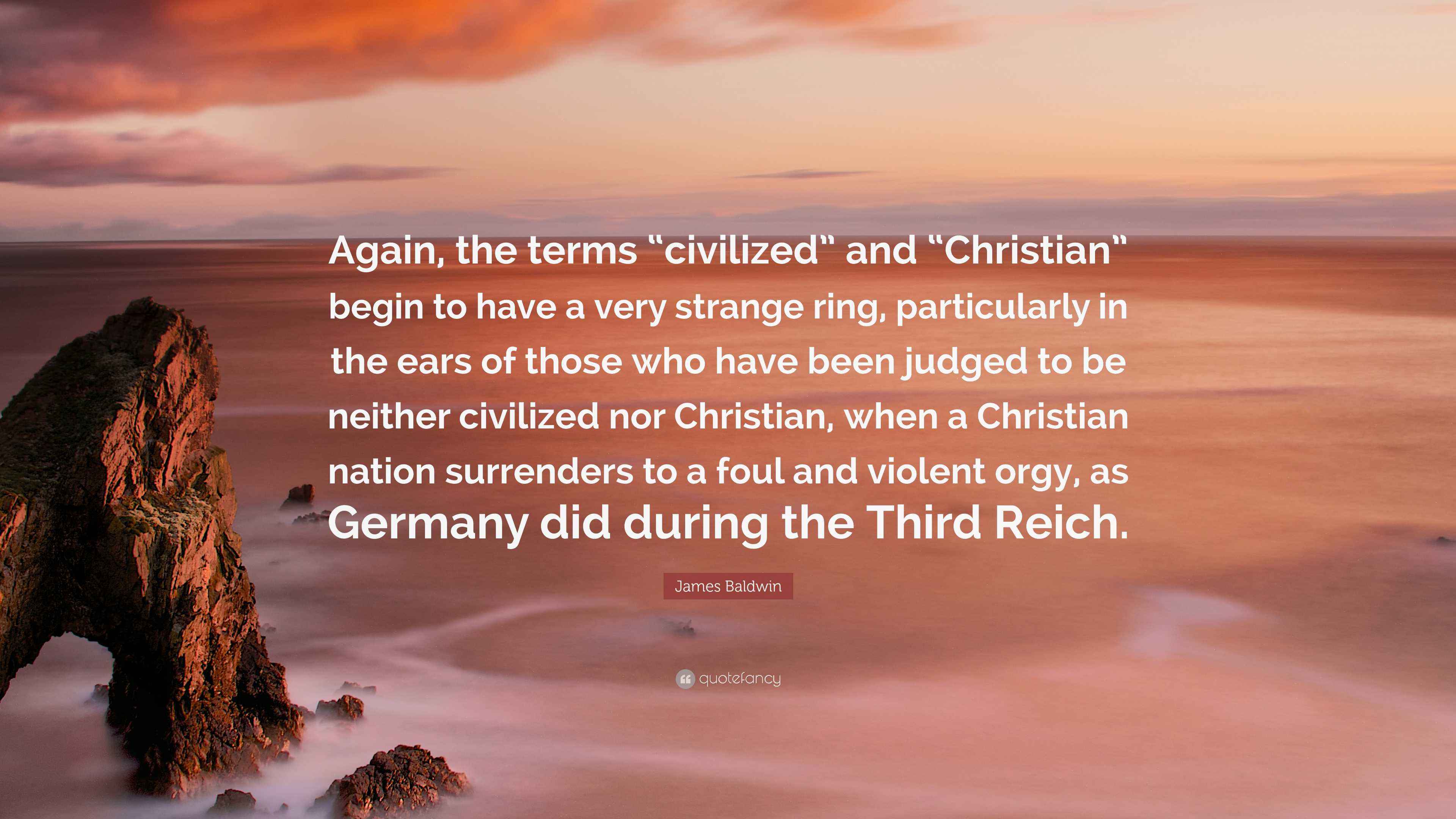 James Baldwin Quote: “Again, the terms “civilized” and “Christian ...