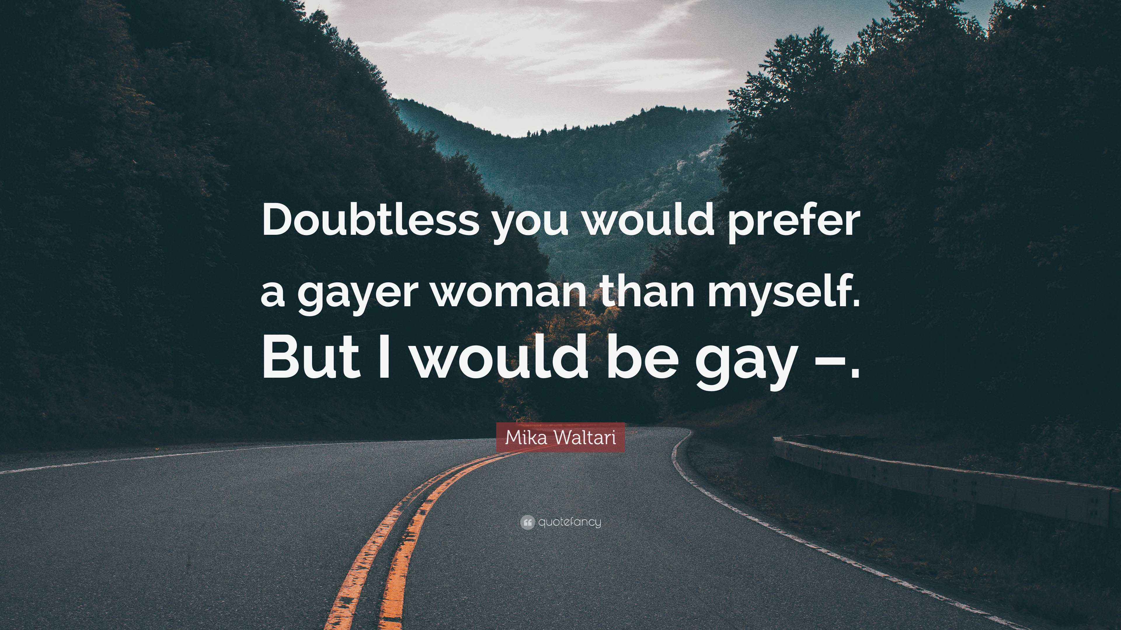Mika Waltari Quote: “Doubtless you would prefer a gayer woman than ...