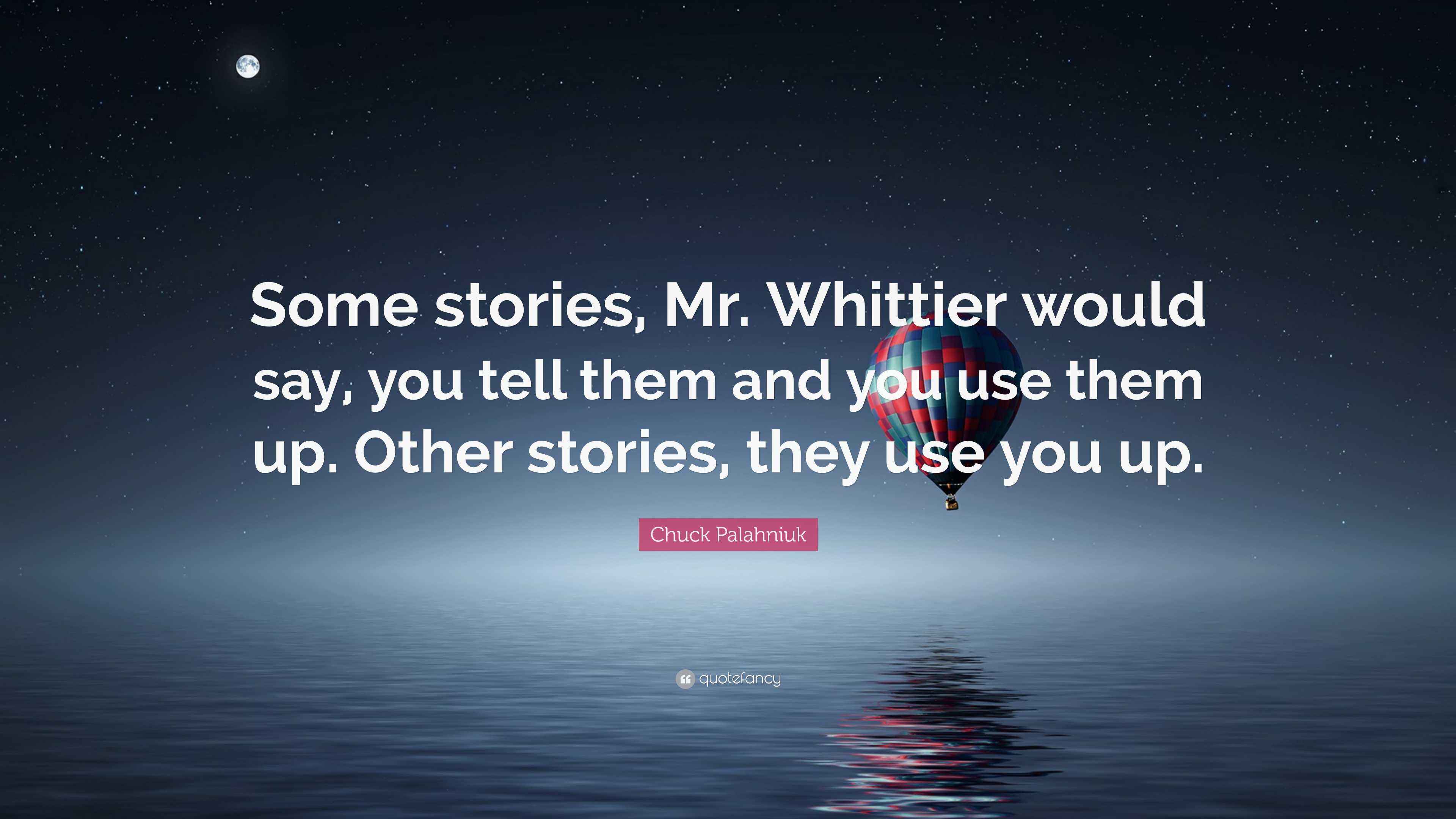 Chuck Palahniuk Quote: “Some stories, Mr. Whittier would say, you tell ...