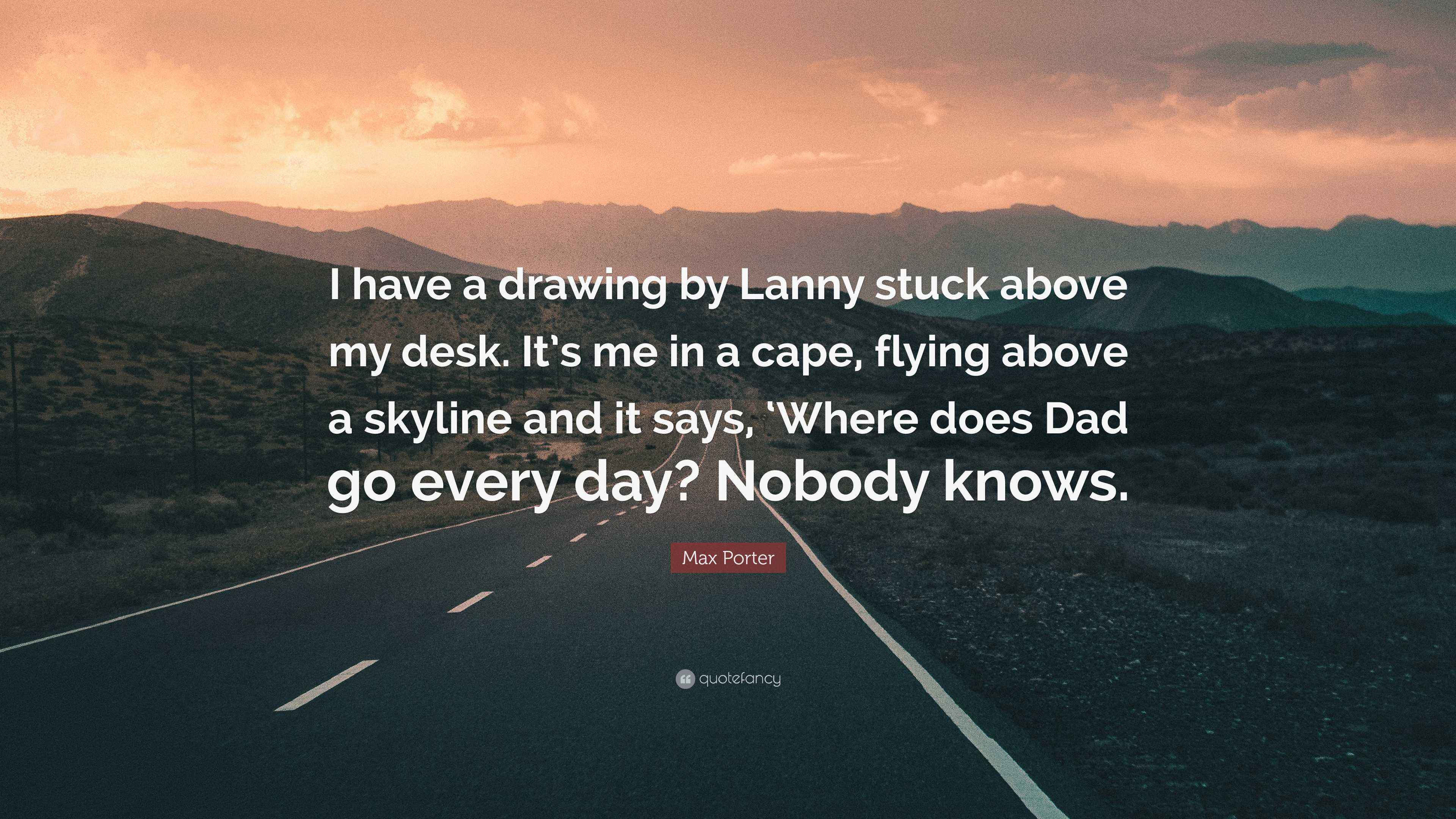 Max Porter Quote: “I have a drawing by Lanny stuck above my desk. It’s ...