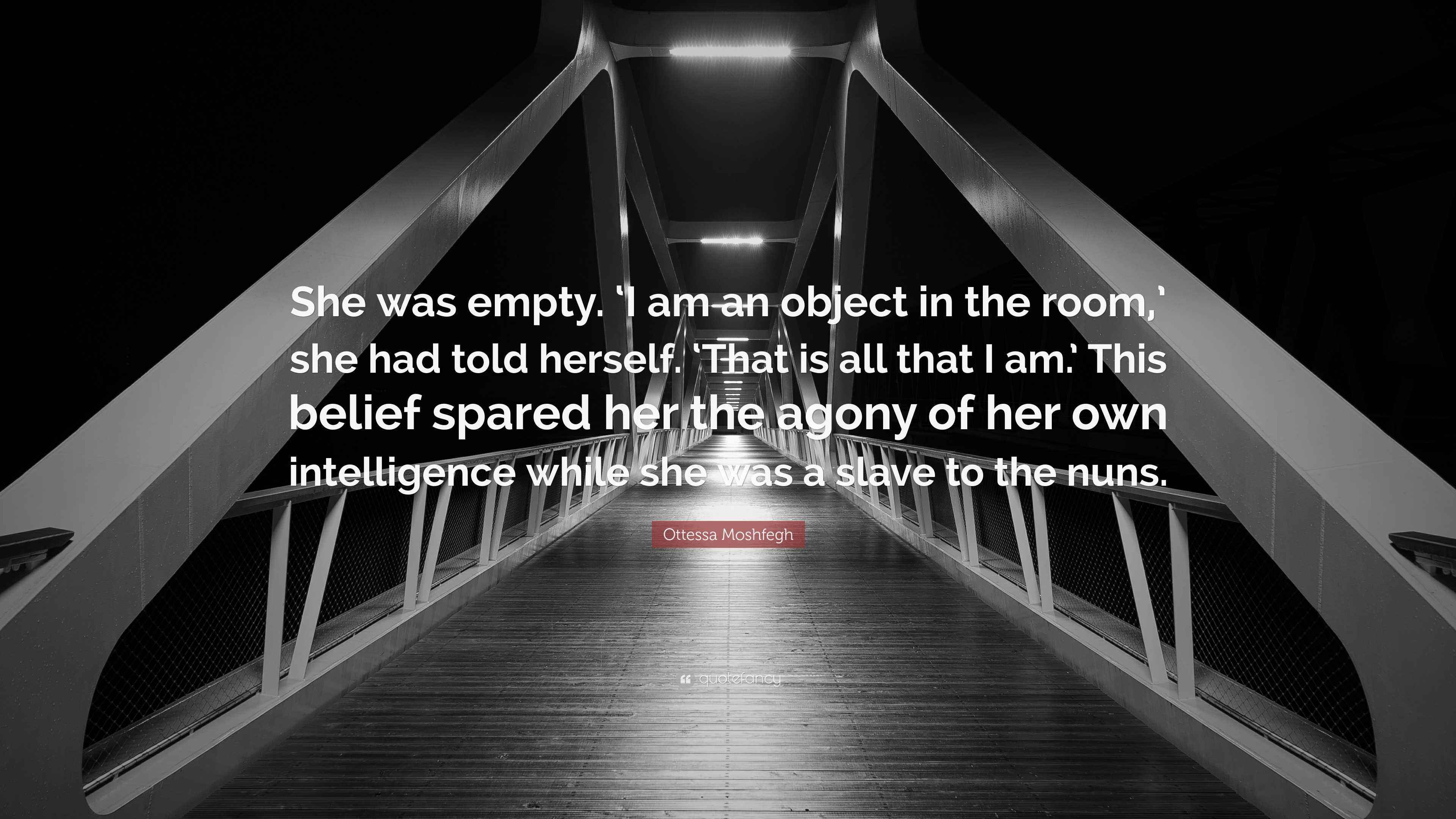Ottessa Moshfegh Quote: “She was empty. ‘I am an object in the room ...