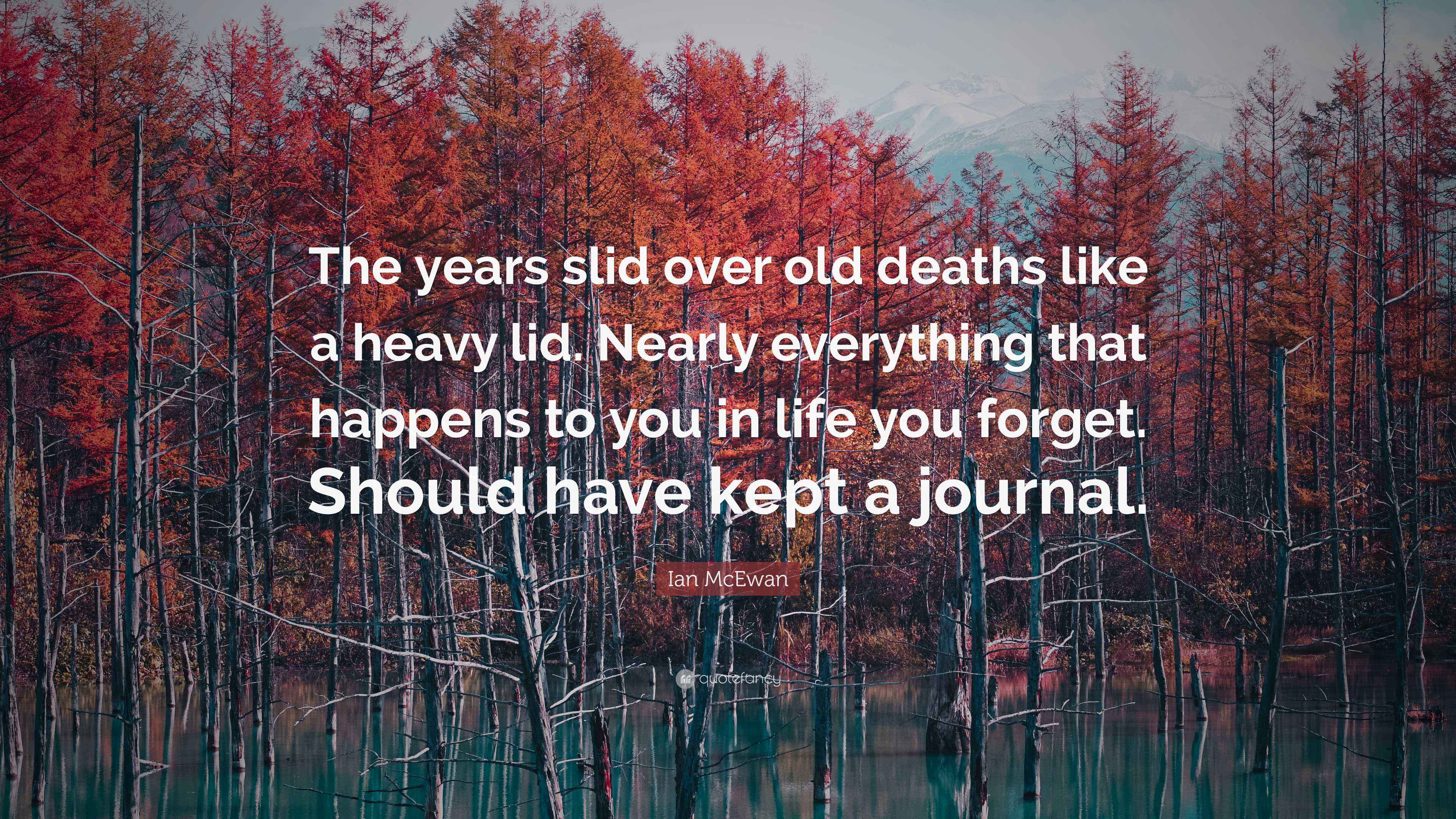Ian McEwan Quote: “The years slid over old deaths like a heavy lid ...