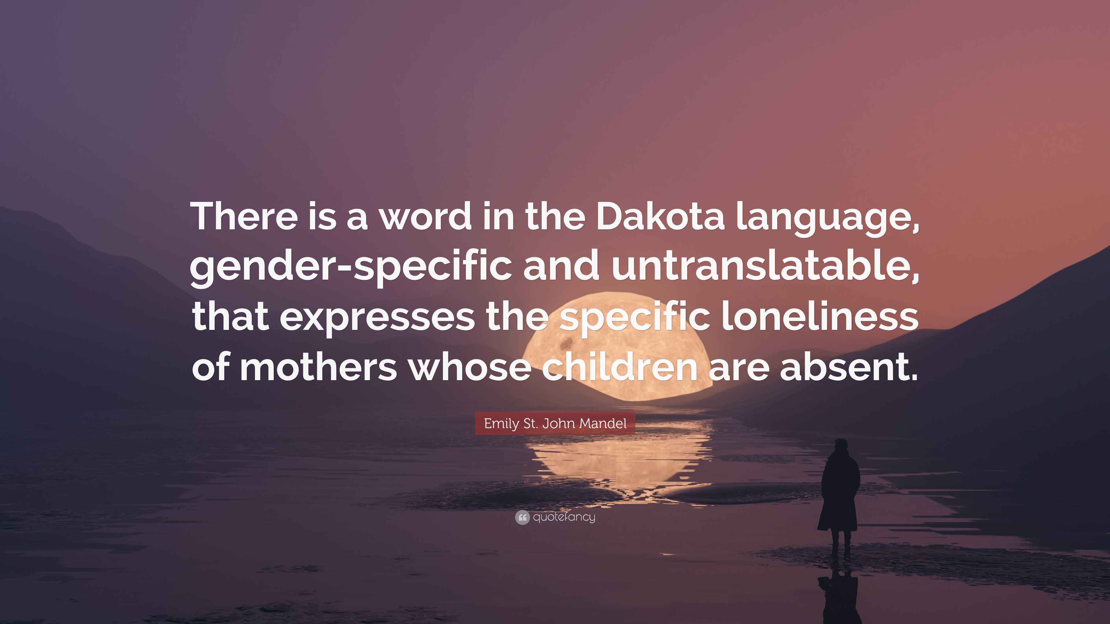 Emily St. John Mandel Quote: “There is a word in the Dakota language ...