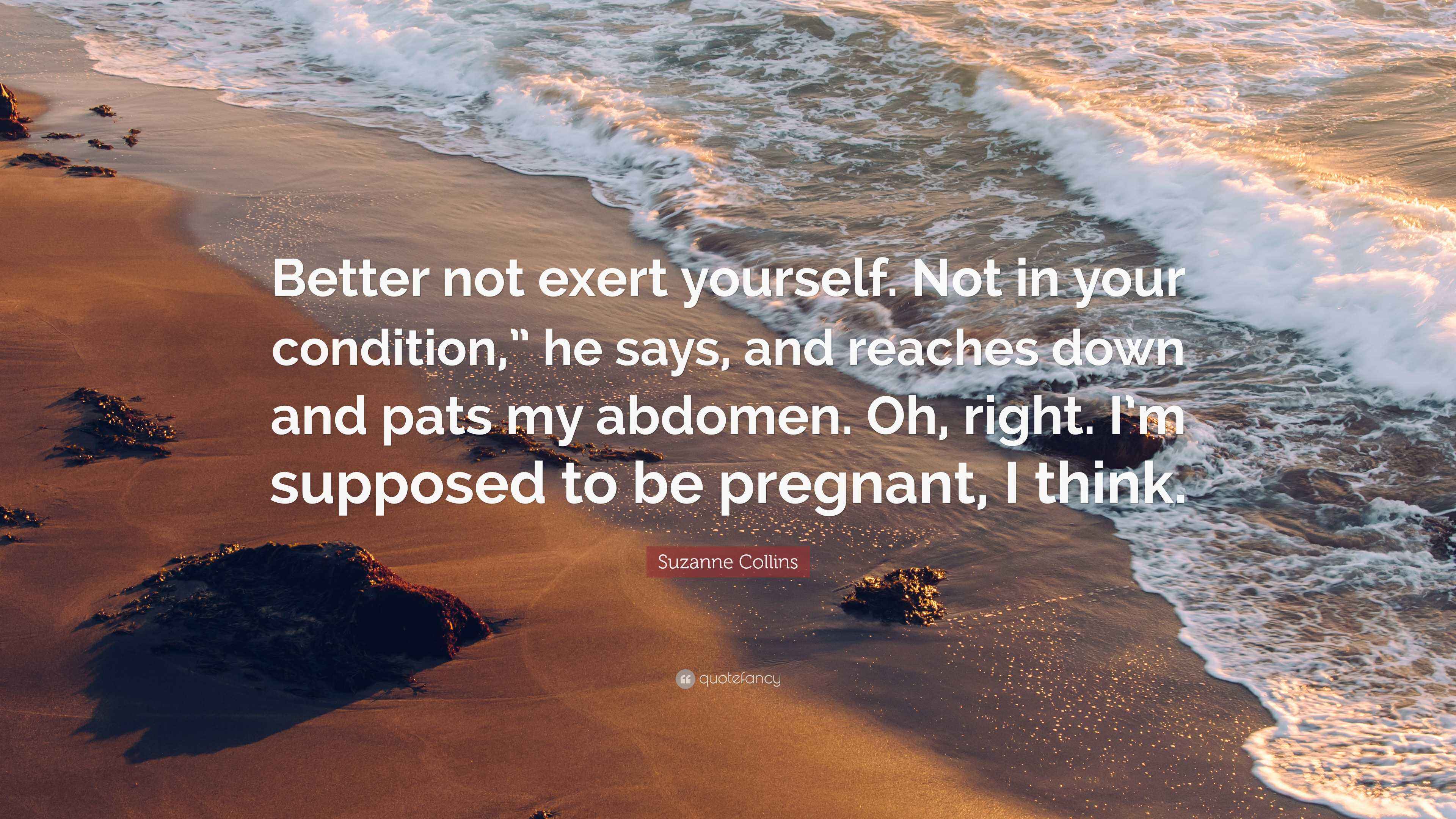 Suzanne Collins Quote: “Better not exert yourself. Not in your ...