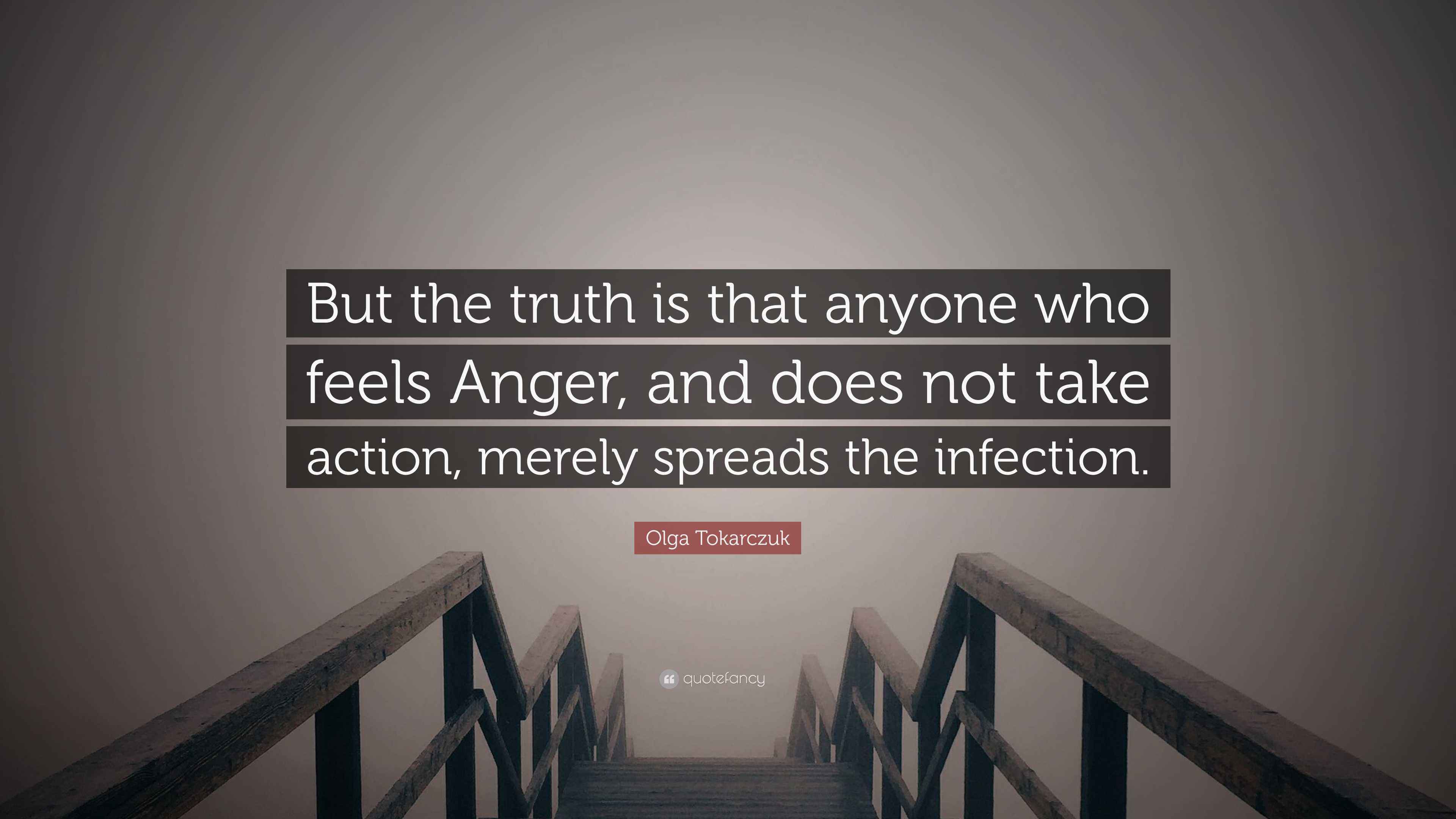 Olga Tokarczuk Quote: “But the truth is that anyone who feels Anger ...