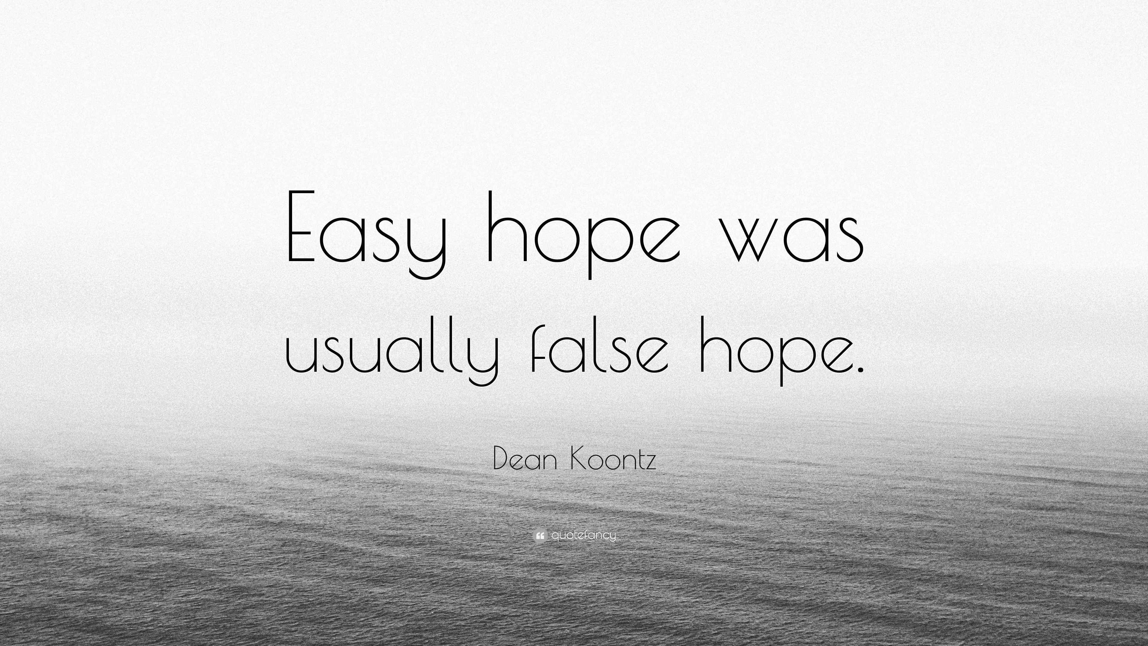 Dean Koontz Quote: “Easy hope was usually false hope.”