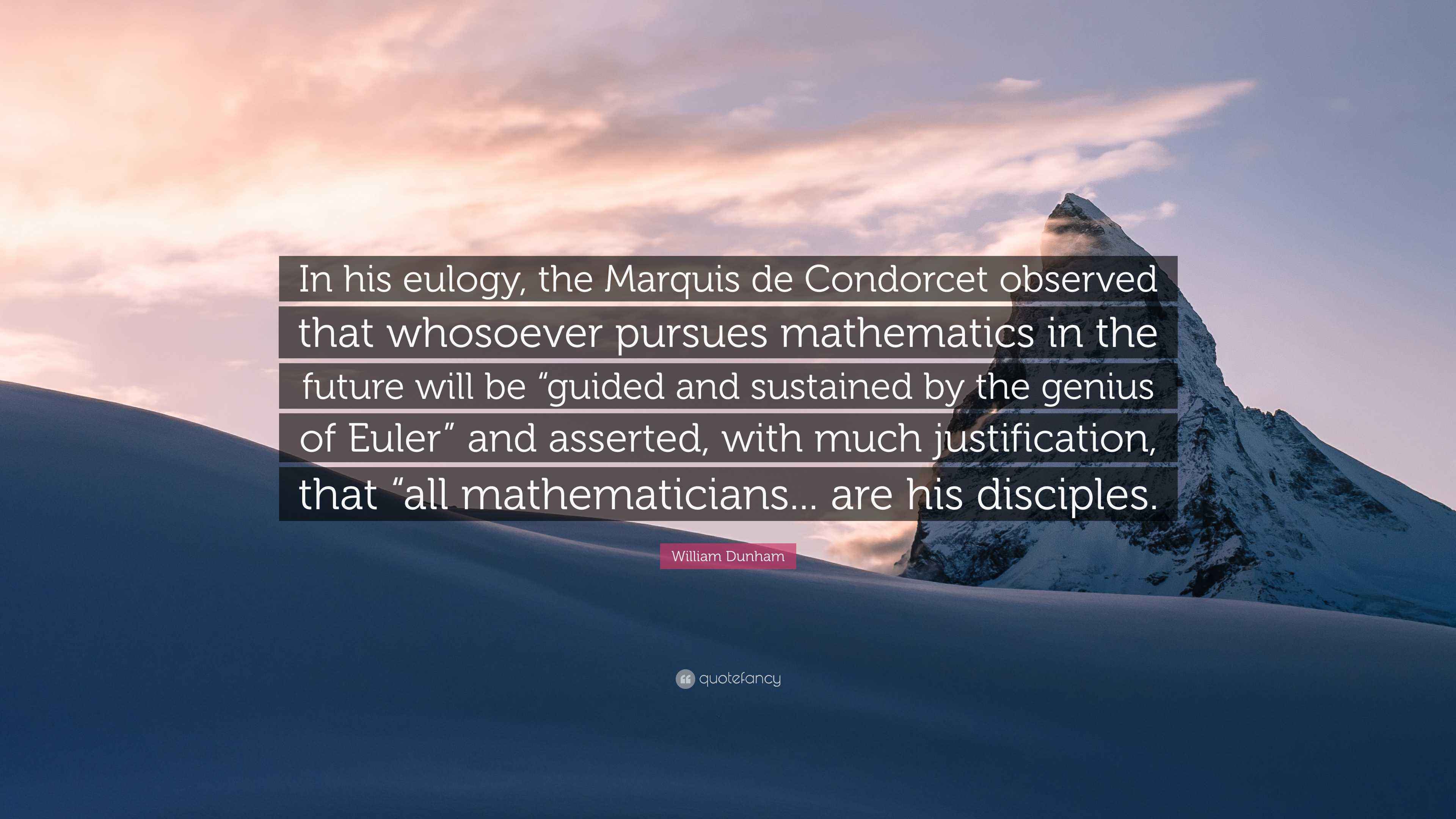 William Dunham Quote: “In his eulogy, the Marquis de Condorcet observed ...
